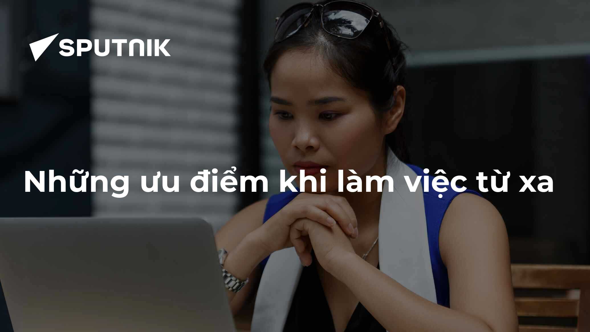 Những ưu điểm khi làm việc từ xa - 12.03.2021, Sputnik Việt Nam