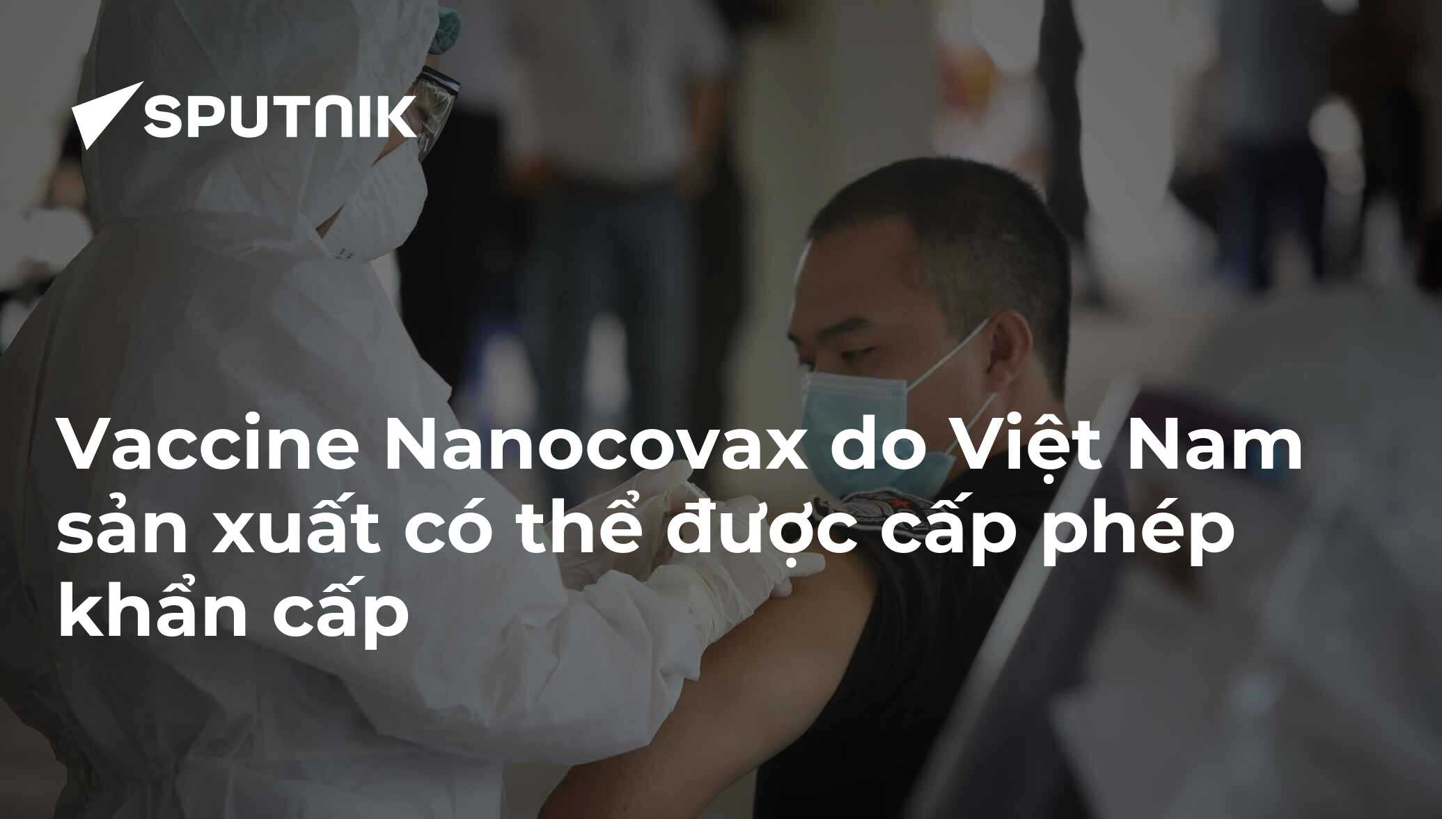 Vaccine Nanocovax do Việt Nam sản xuất có thể được cấp phép khẩn cấp ...