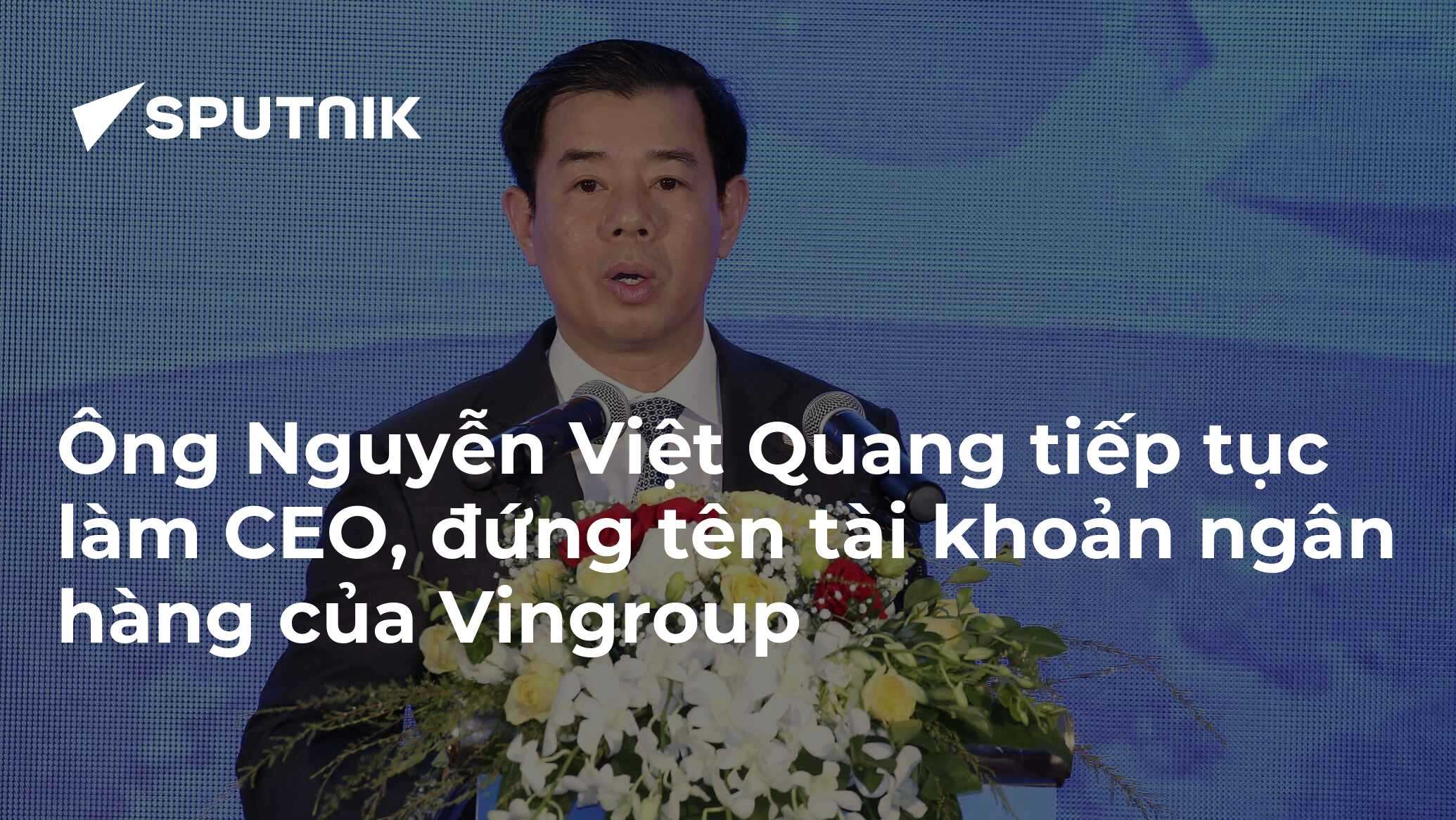 Ông Nguyễn Việt Quang tiếp tục làm CEO, đứng tên tài khoản ngân hàng ...