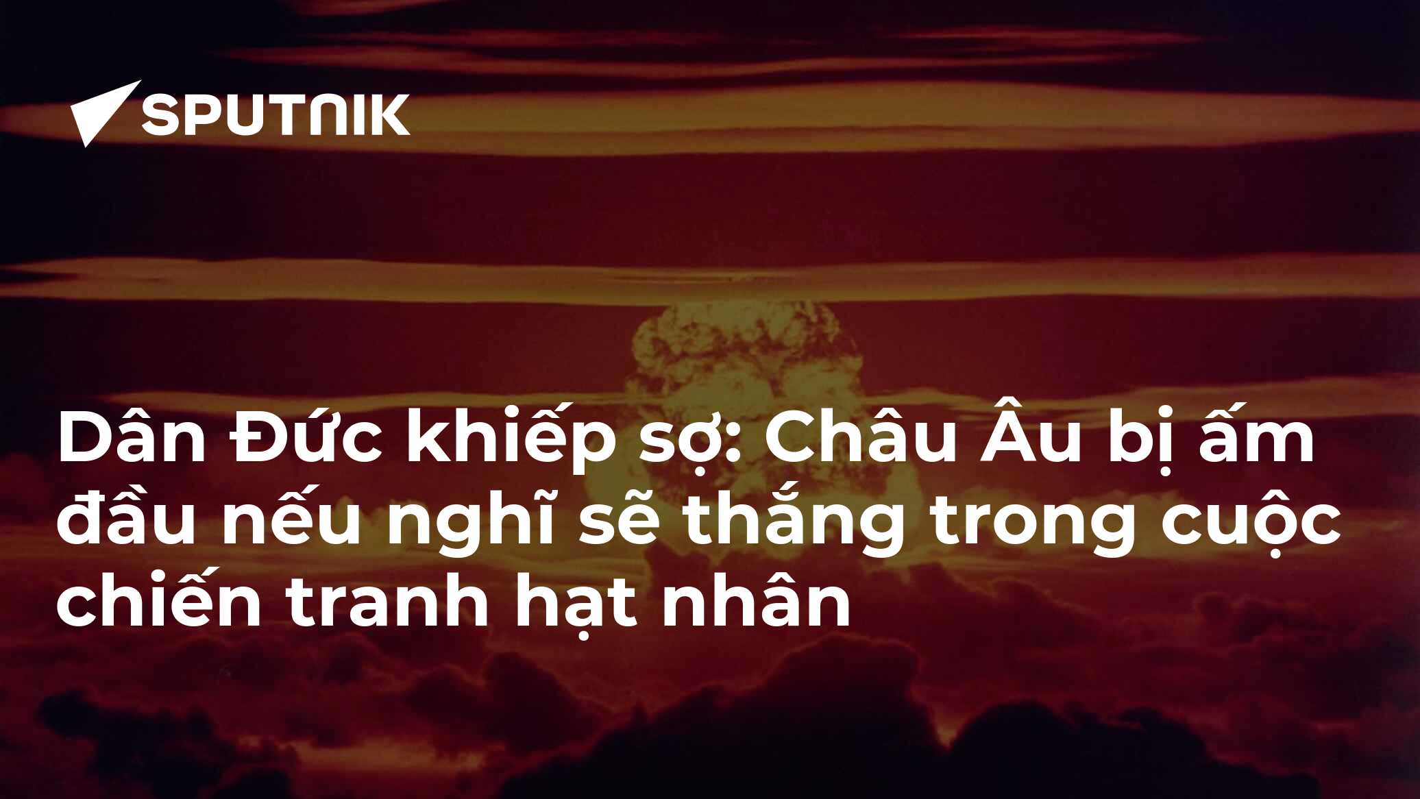 Dân Đức khiếp sợ: Châu Âu bị ấm đầu nếu nghĩ sẽ thắng trong cuộc chiến ...