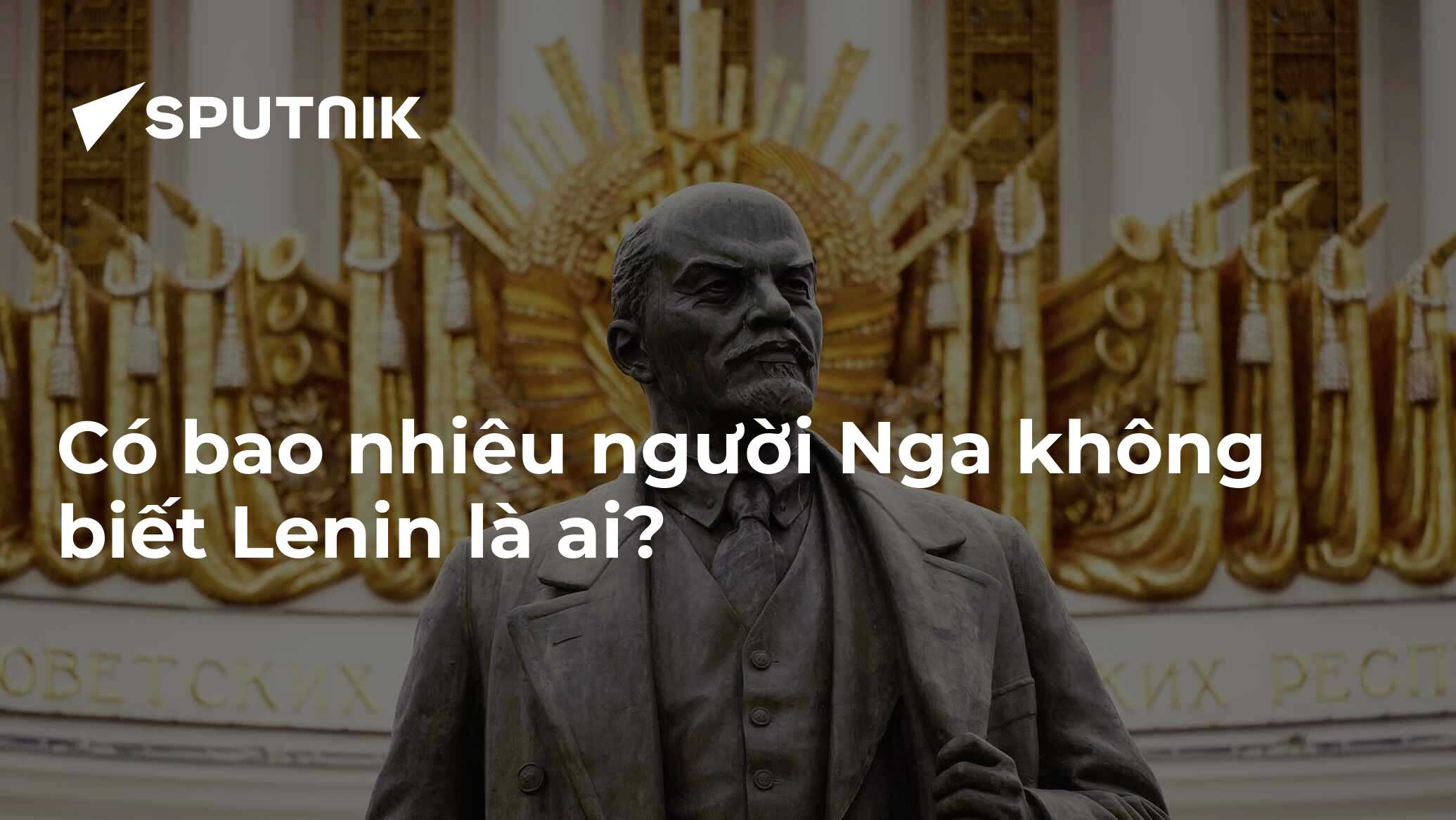 Có bao nhiêu người Nga không biết Lenin là ai? - 19.04.2022, Sputnik ...