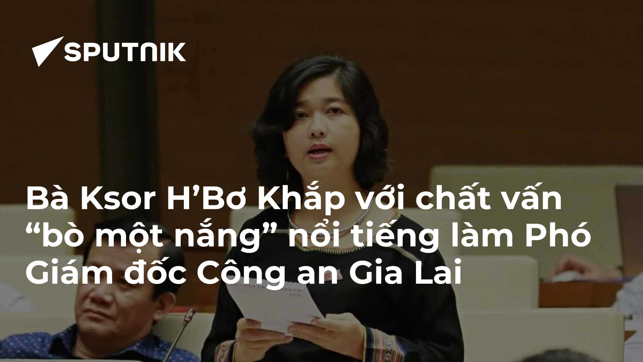 Bà Ksor H’Bơ Khắp với chất vấn “bò một nắng” nổi tiếng làm Phó Giám đốc Công an Gia Lai - 25.08. ...
