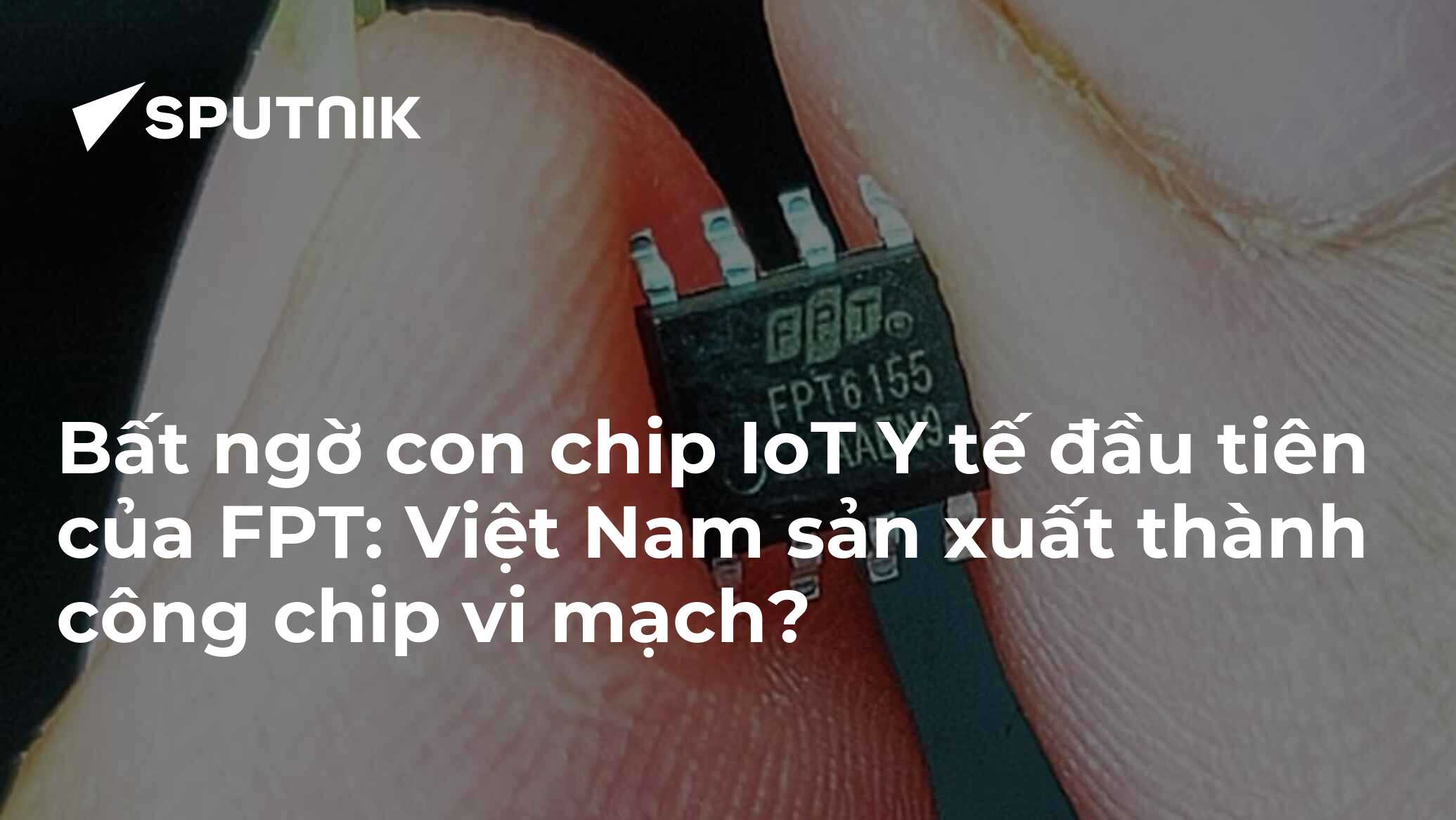 Bất ngờ con chip IoT Y tế đầu tiên của FPT: Việt Nam sản xuất thành ...