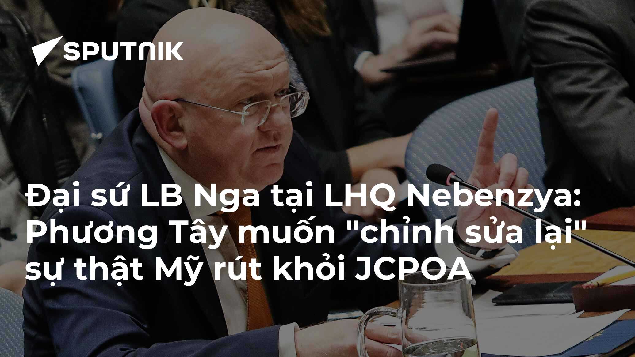 Đại sứ LB Nga tại LHQ Nebenzya: Phương Tây muốn "chỉnh sửa lại" sự thật ...