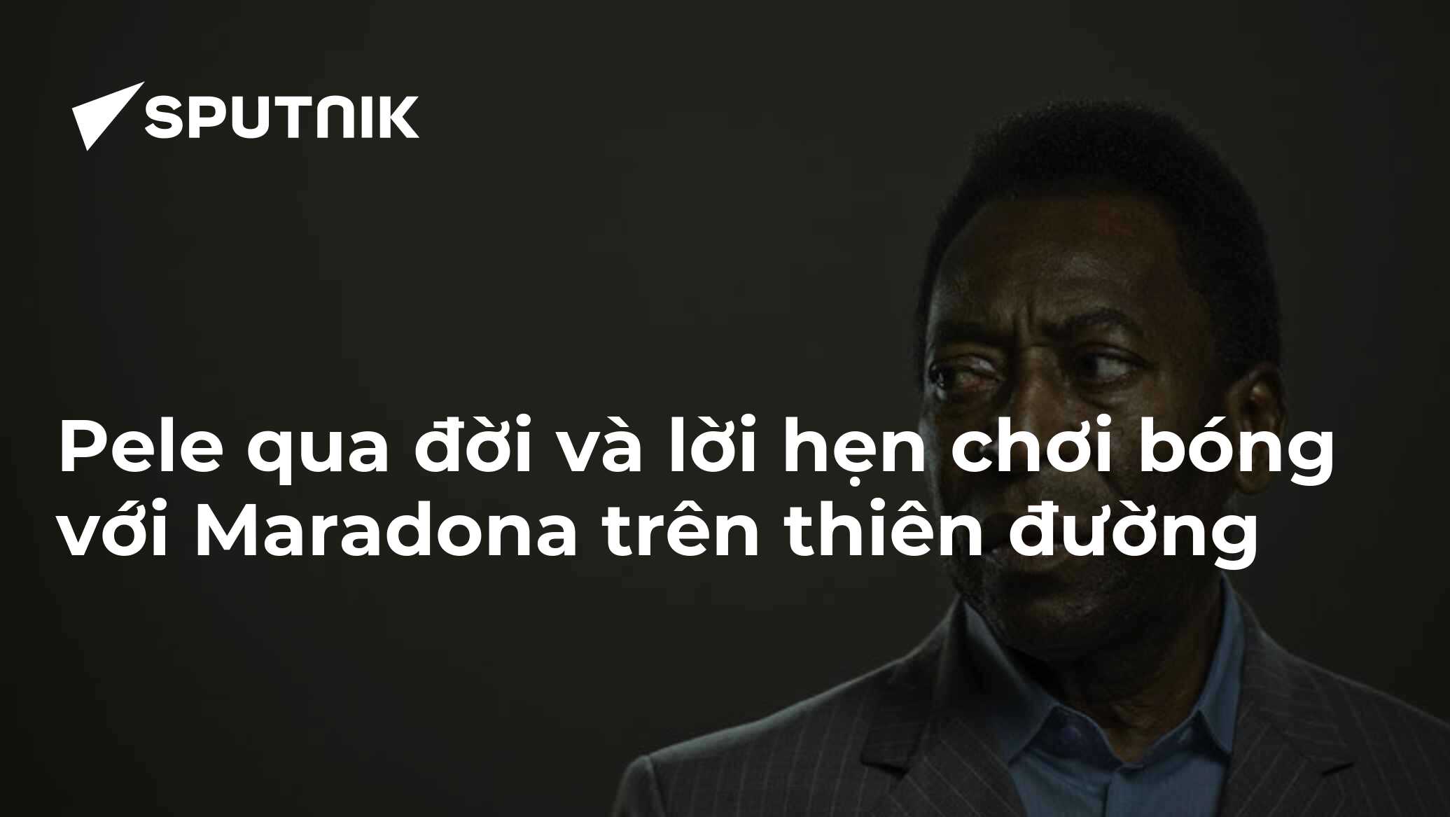 Pele qua đời và lời hẹn chơi bóng với Maradona trên thiên đường - 30.12 ...