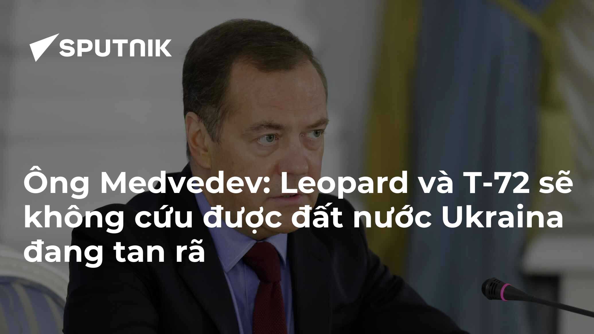 Ông Medvedev: Leopard và T-72 sẽ không cứu được đất nước Ukraina đang ...