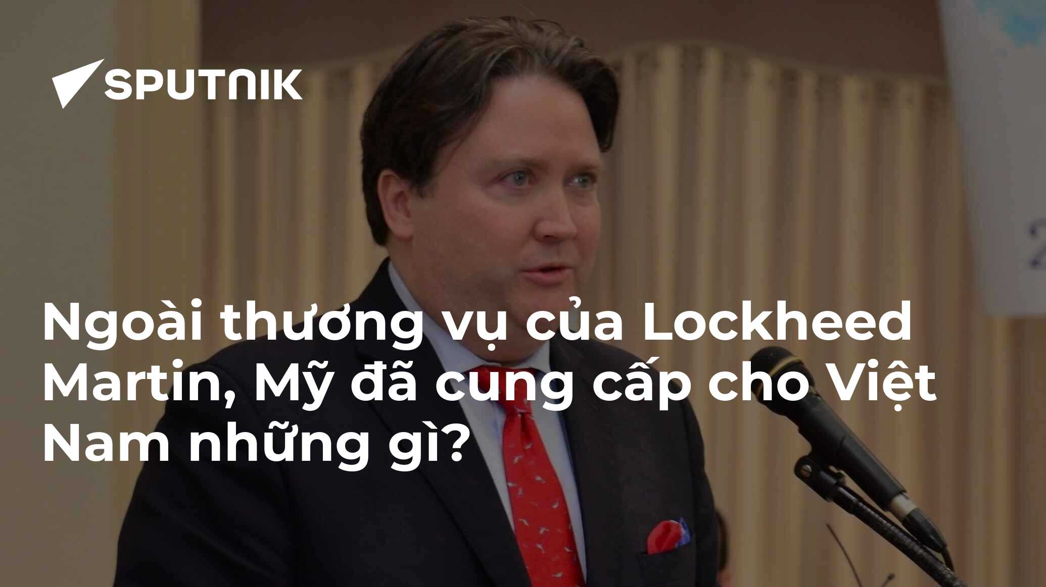 Ngoài thương vụ của Lockheed Martin, Mỹ đã cung cấp cho Việt Nam những ...