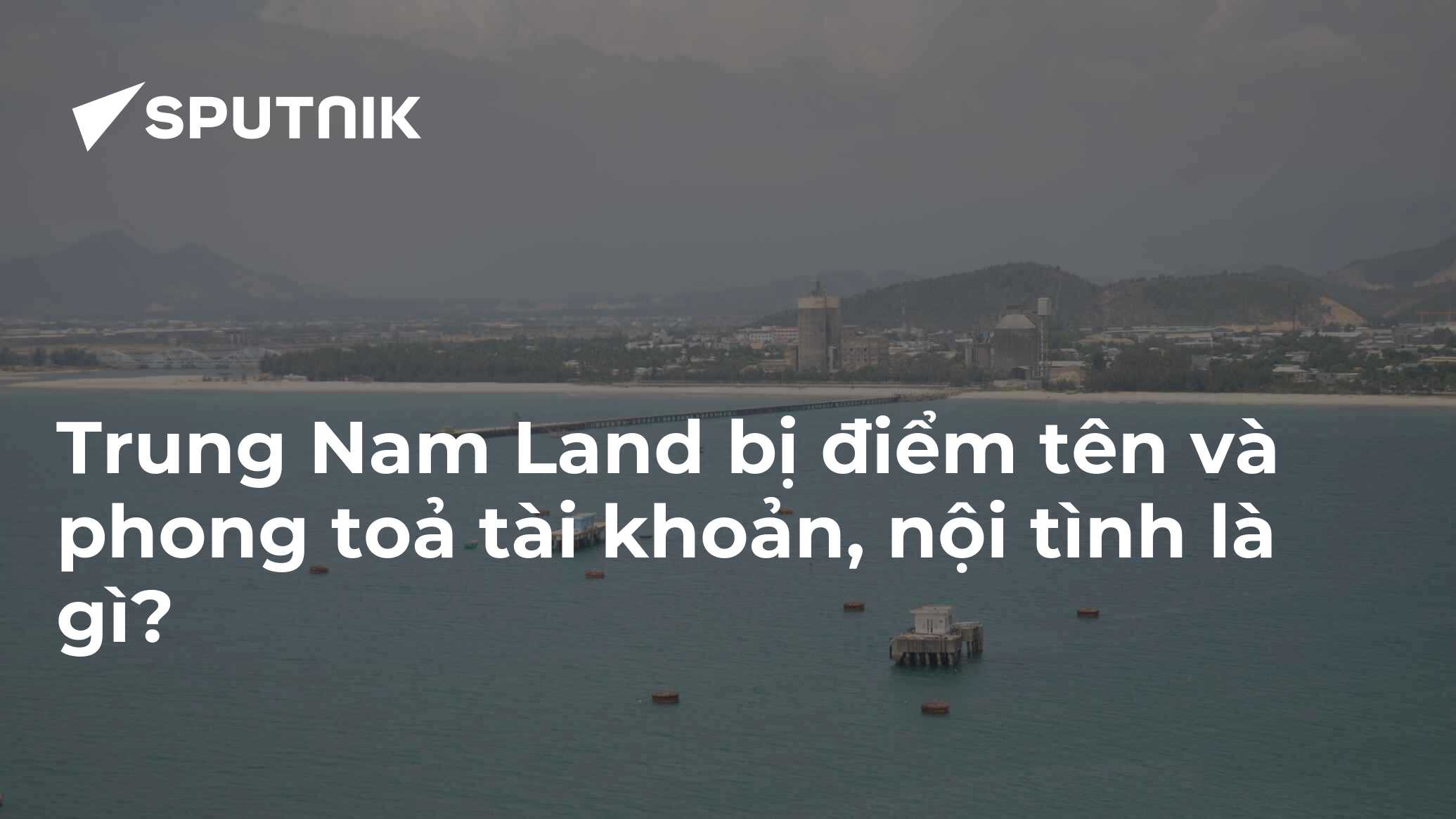 Trung Nam Land bị điểm tên và phong toả tài khoản, nội tình là gì? - 02 ...