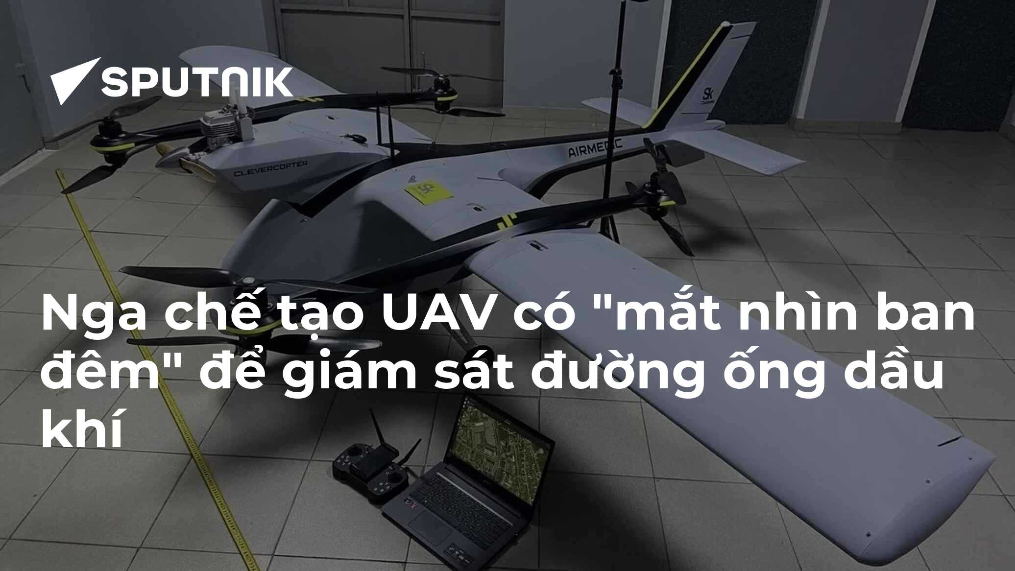 Nga chế tạo UAV có "mắt nhìn ban đêm" để giám sát đường ống dầu khí ...