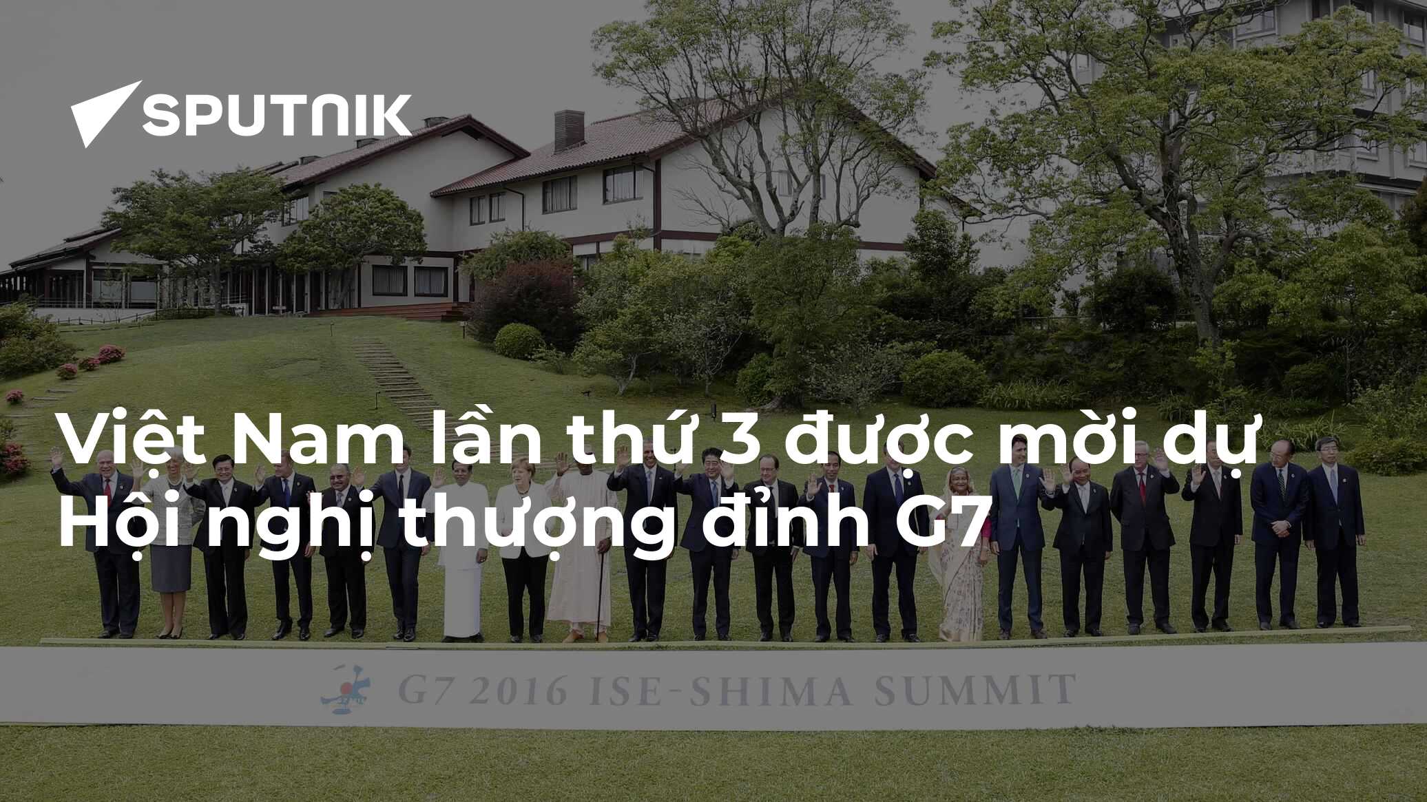 Việt Nam lần thứ 3 được mời dự Hội nghị thượng đỉnh G7 - 24.03.2023, Sputnik Việt Nam