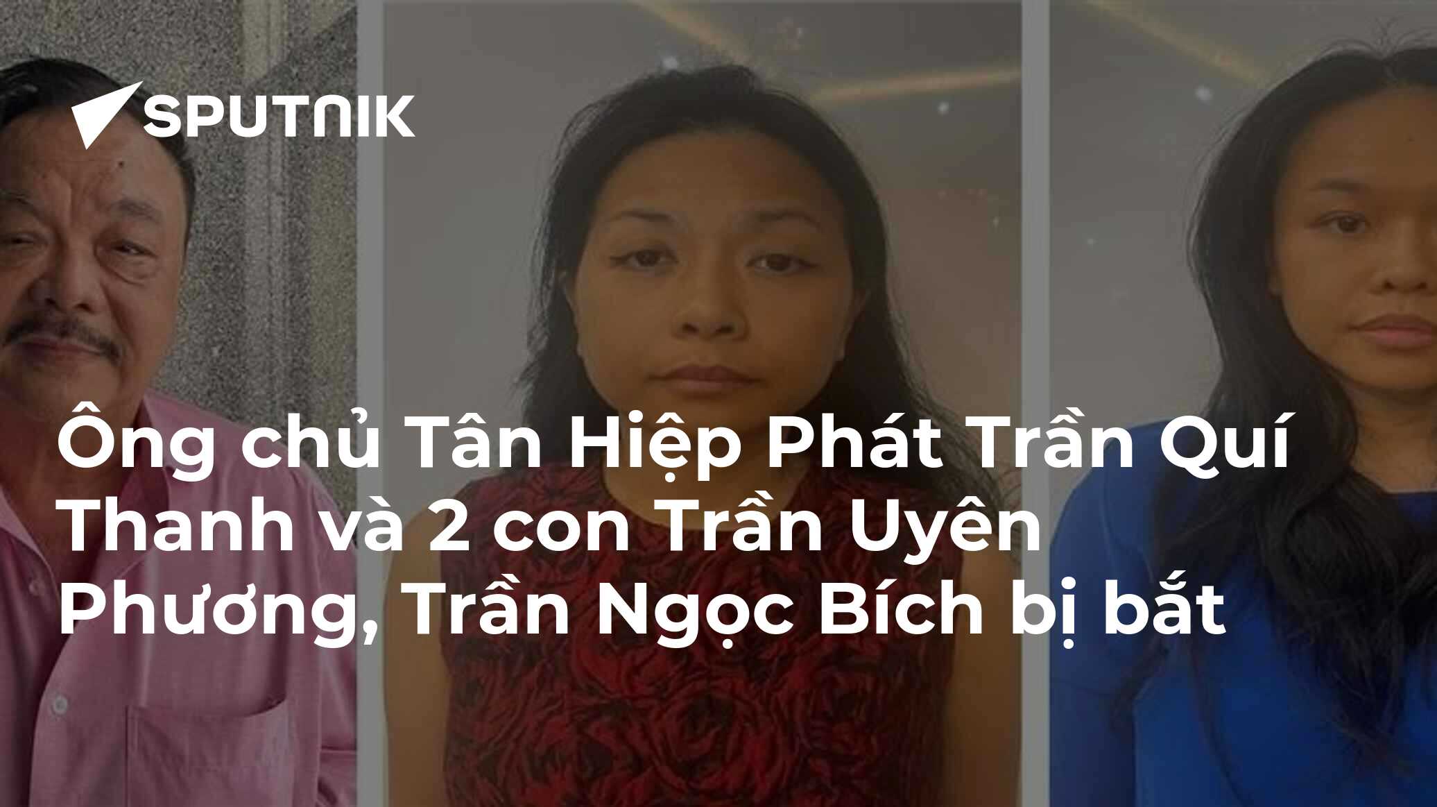 Ông chủ Tân Hiệp Phát Trần Quí Thanh và 2 con Trần Uyên Phương, Trần Ngọc Bích bị bắt - 10.04. ...
