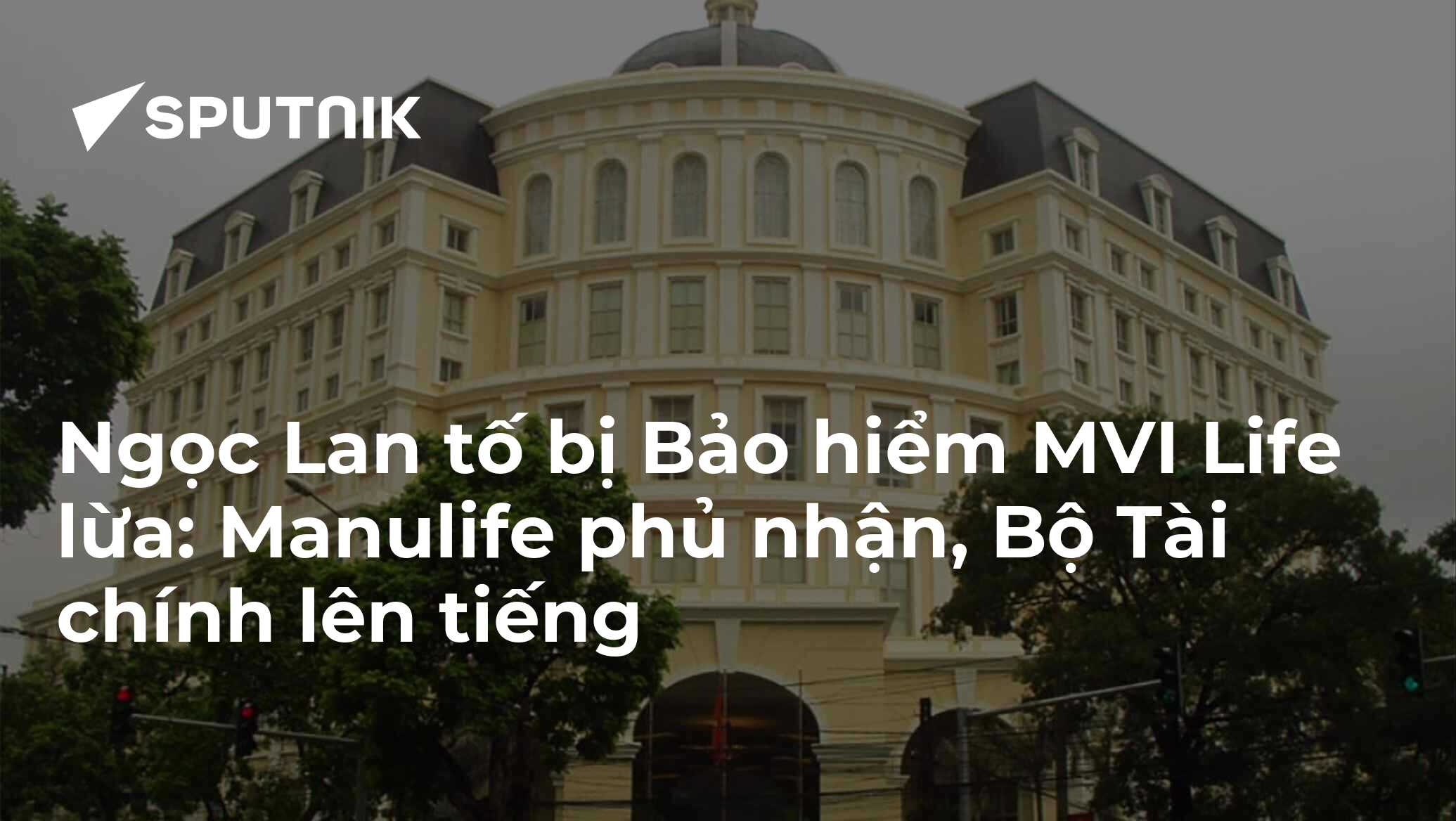 Ngọc Lan tố bị Bảo hiểm MVI Life lừa: Manulife phủ nhận, Bộ Tài chính ...