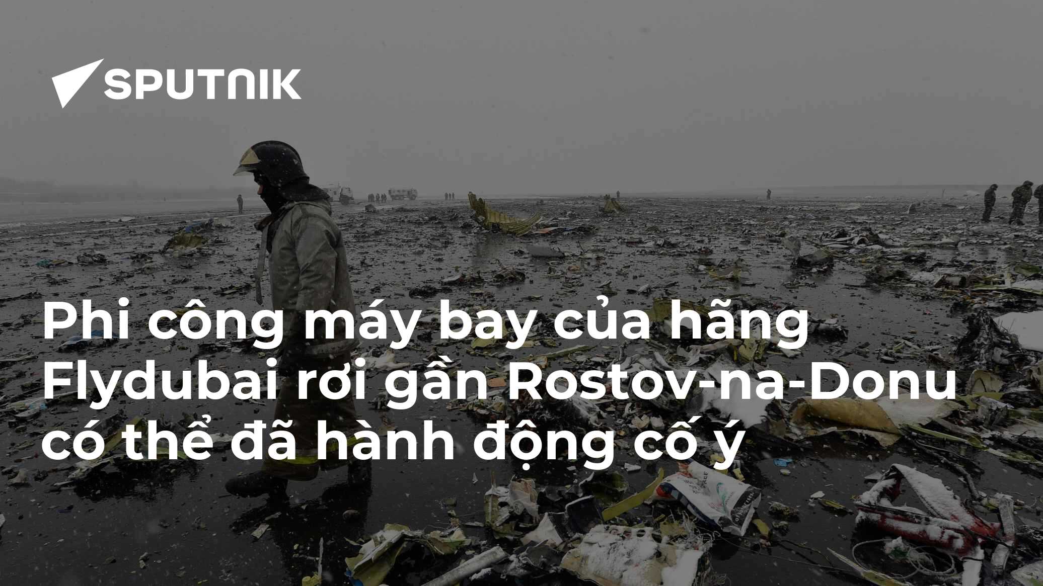 Phi công máy bay của hãng Flydubai rơi gần Rostov-na-Donu có thể đã ...