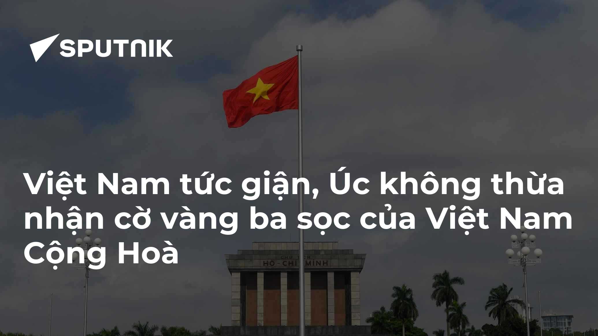 Việt Nam tức giận, Úc không thừa nhận cờ vàng ba sọc của Việt Nam Cộng ...
