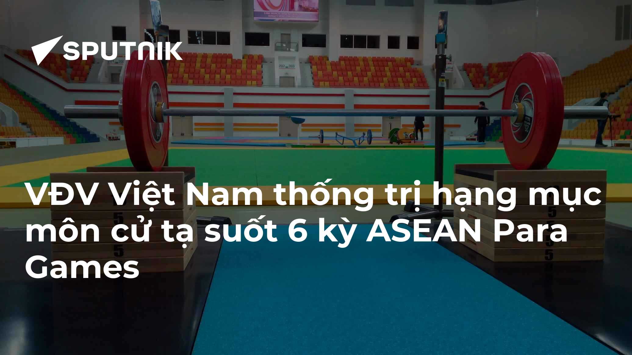 VĐV Việt Nam thống trị hạng mục môn cử tạ suốt 6 kỳ ASEAN Para Games ...
