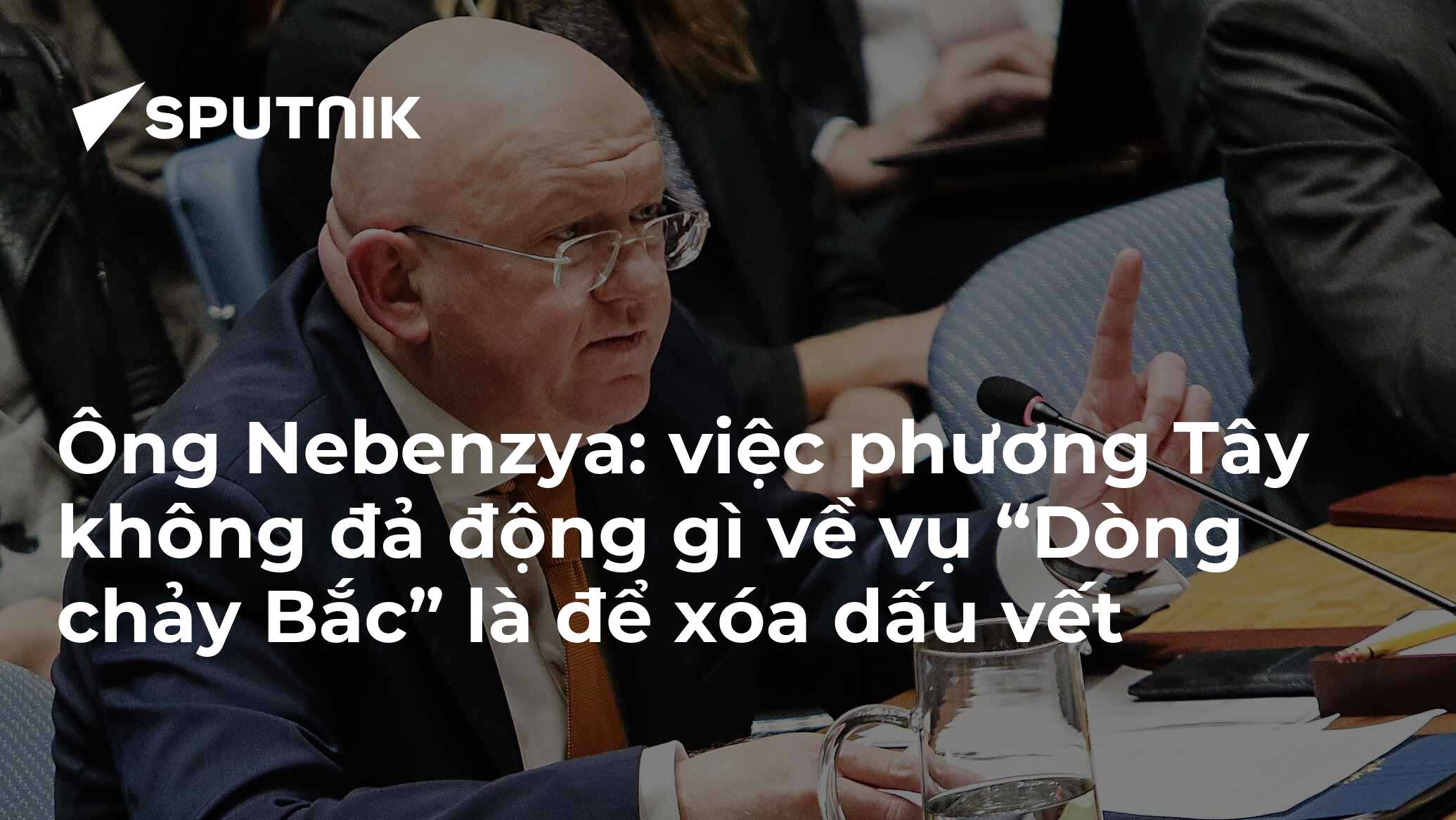 Ông Nebenzya: việc phương Tây không đả động gì về vụ “Dòng chảy Bắc” là ...