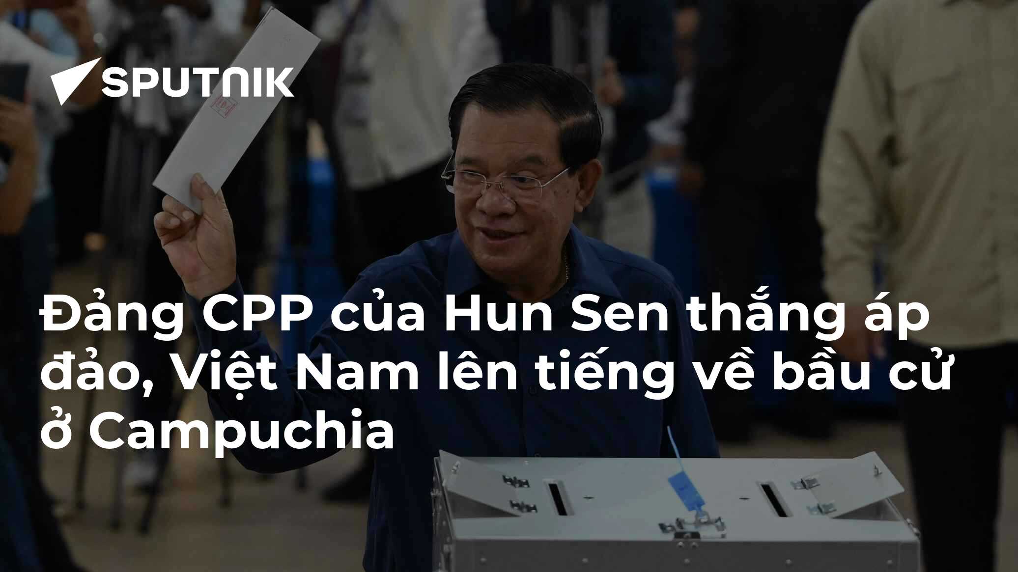 Đảng CPP của Hun Sen thắng áp đảo, Việt Nam lên tiếng về bầu cử ở ...