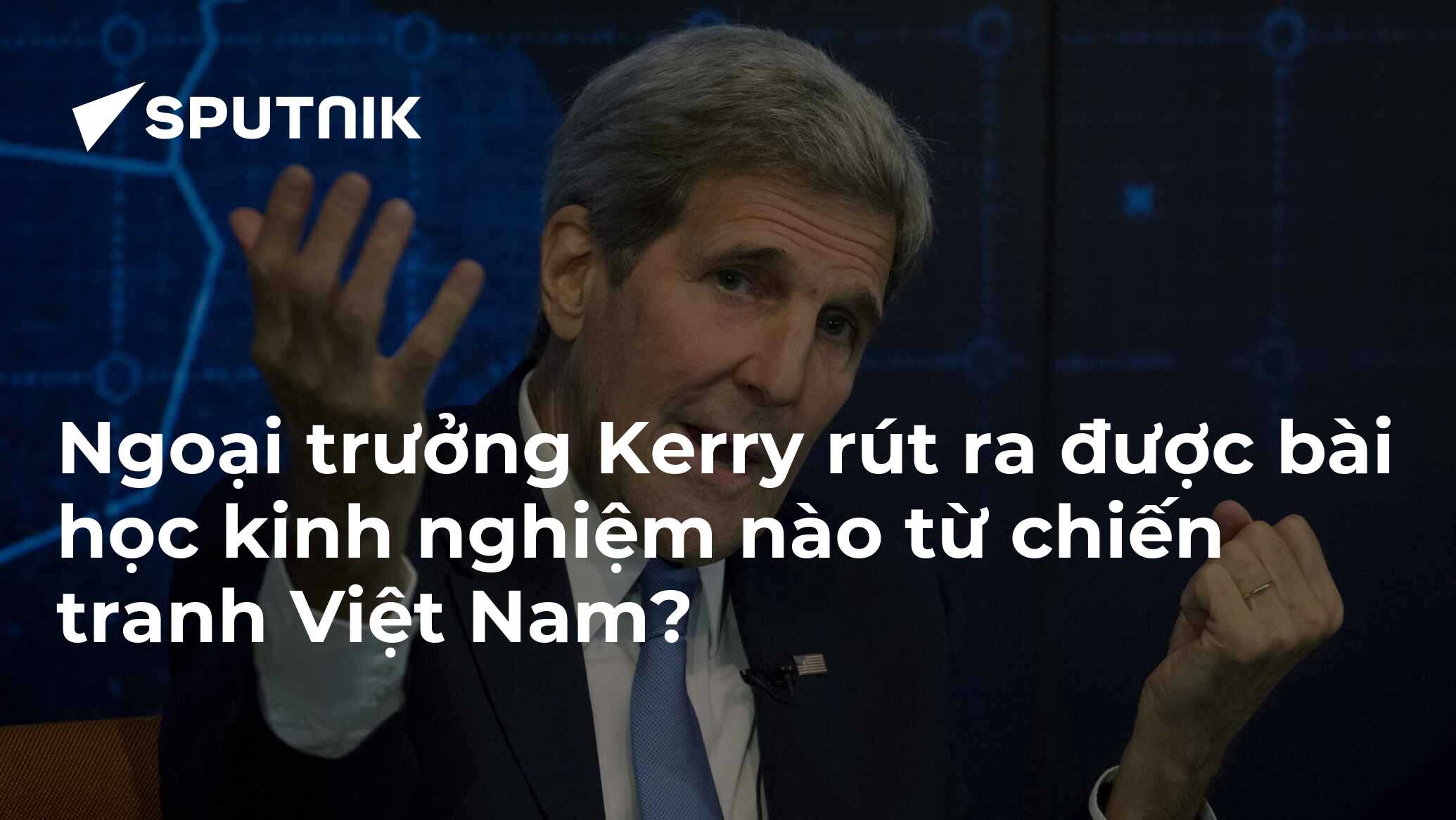 Ngoại trưởng Kerry rút ra được bài học kinh nghiệm nào từ chiến tranh ...