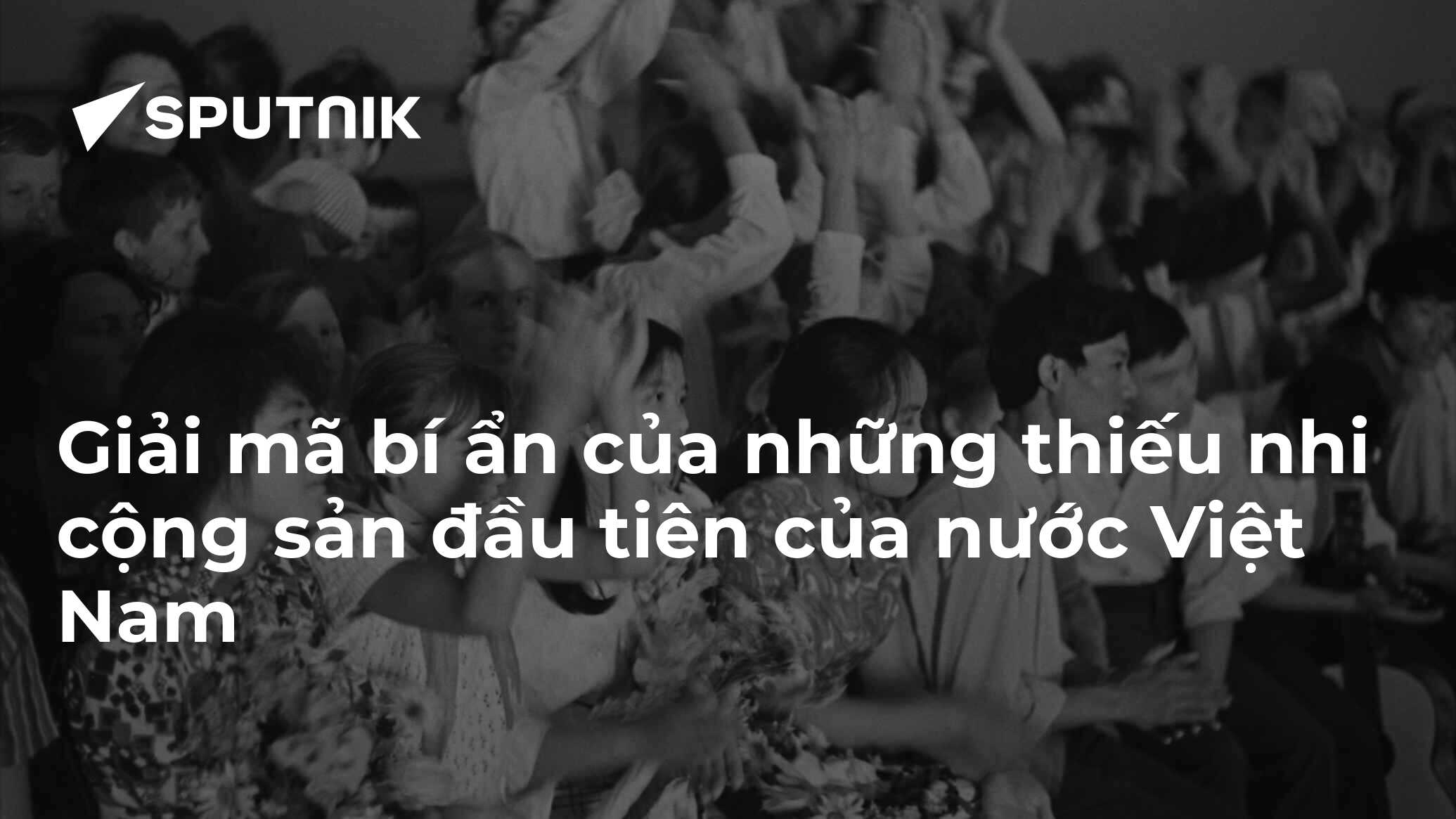 Giải mã bí ẩn của những thiếu nhi cộng sản đầu tiên của nước Việt Nam ...