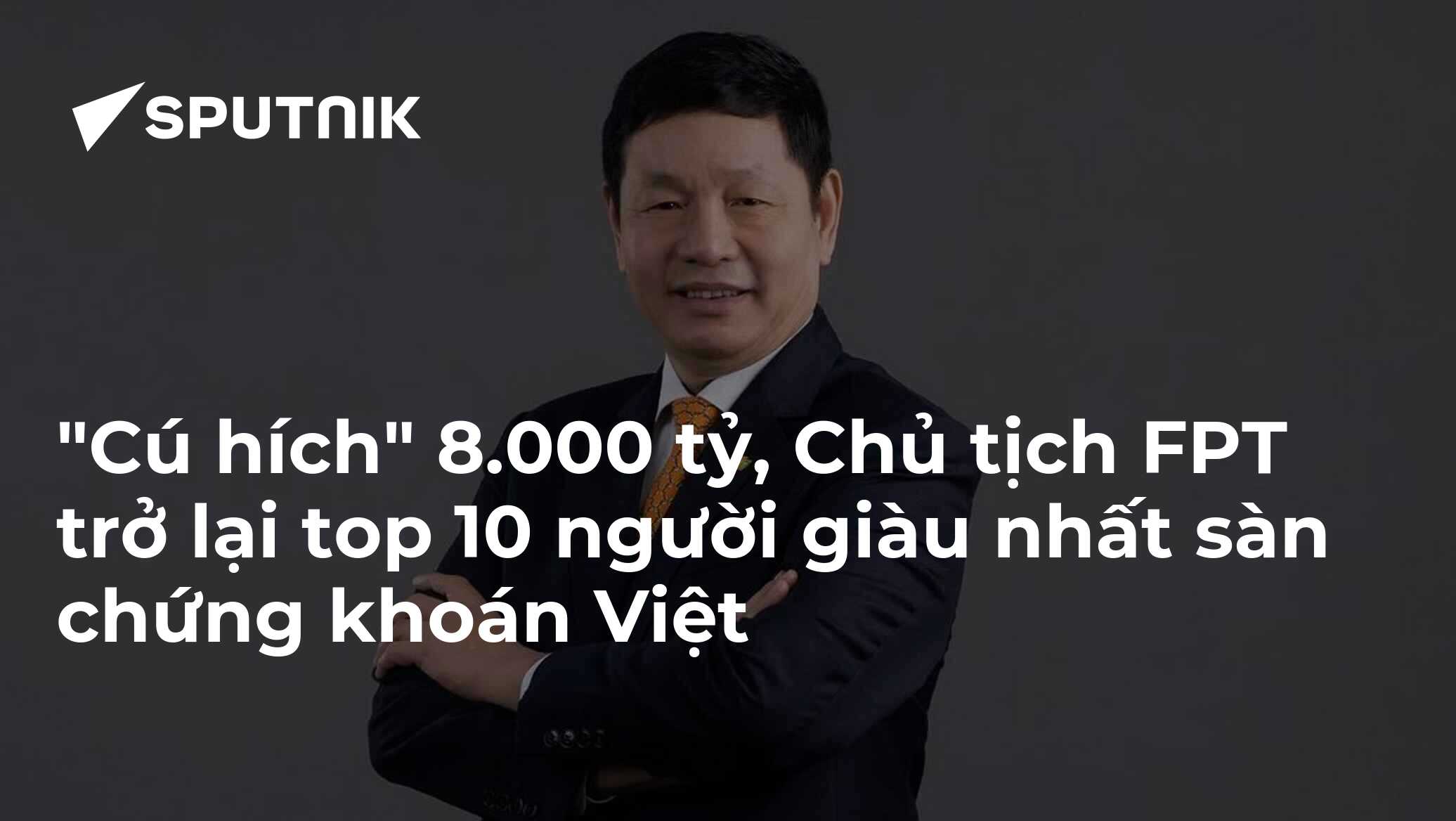 "Cú hích" 8.000 tỷ, Chủ tịch FPT trở lại top 10 người giàu nhất sàn ...