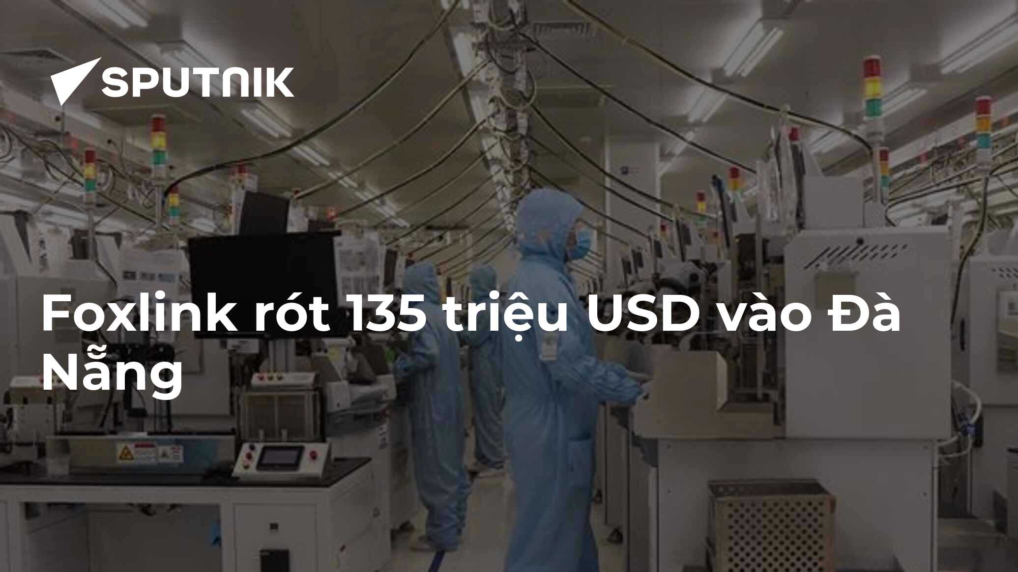 Foxlink rót 135 triệu USD vào Đà Nẵng - 19.10.2023, Sputnik Việt Nam