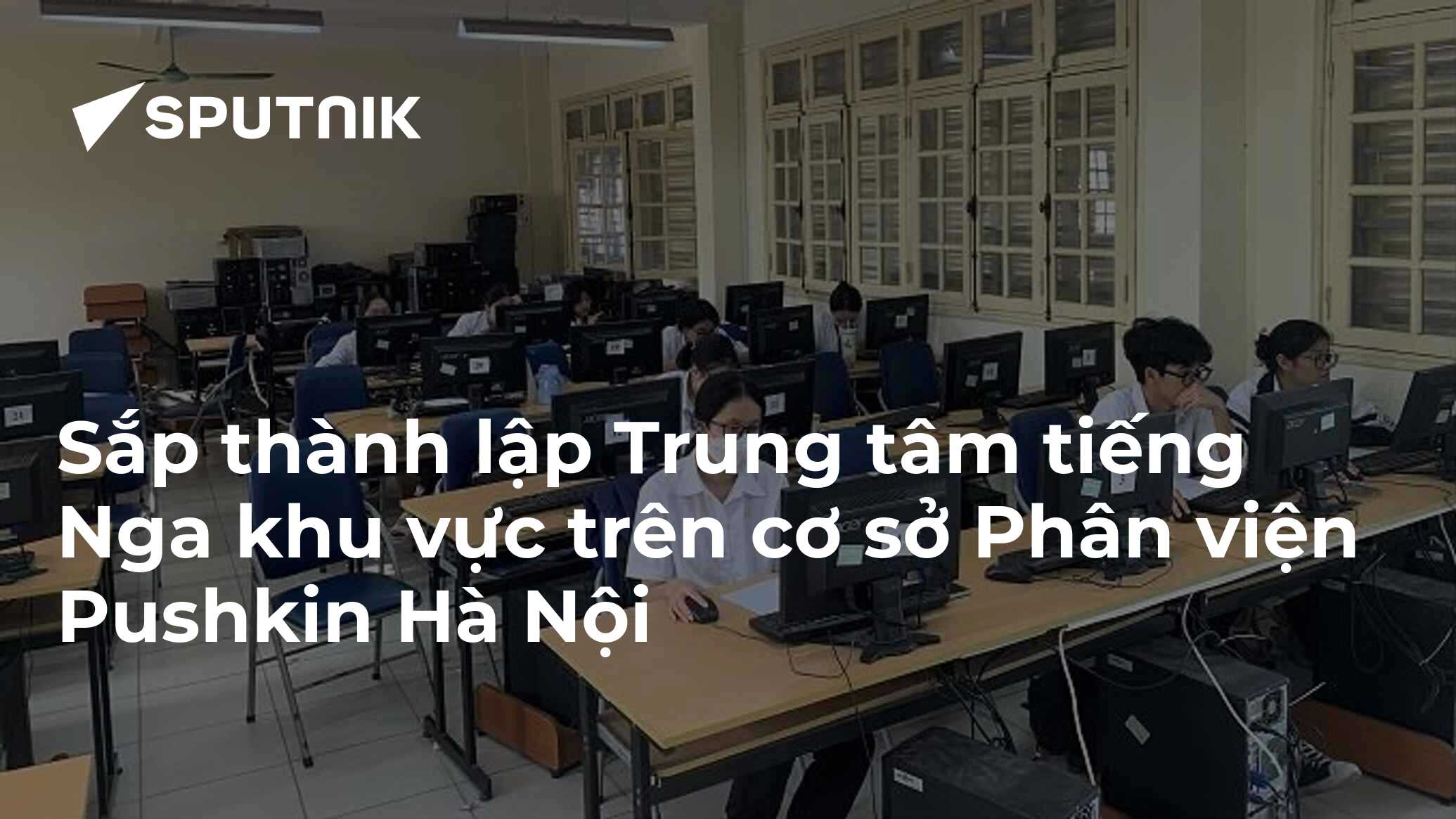 Sắp thành lập Trung tâm tiếng Nga khu vực trên cơ sở Phân viện Pushkin Hà Nội - 14.11.2023 ...