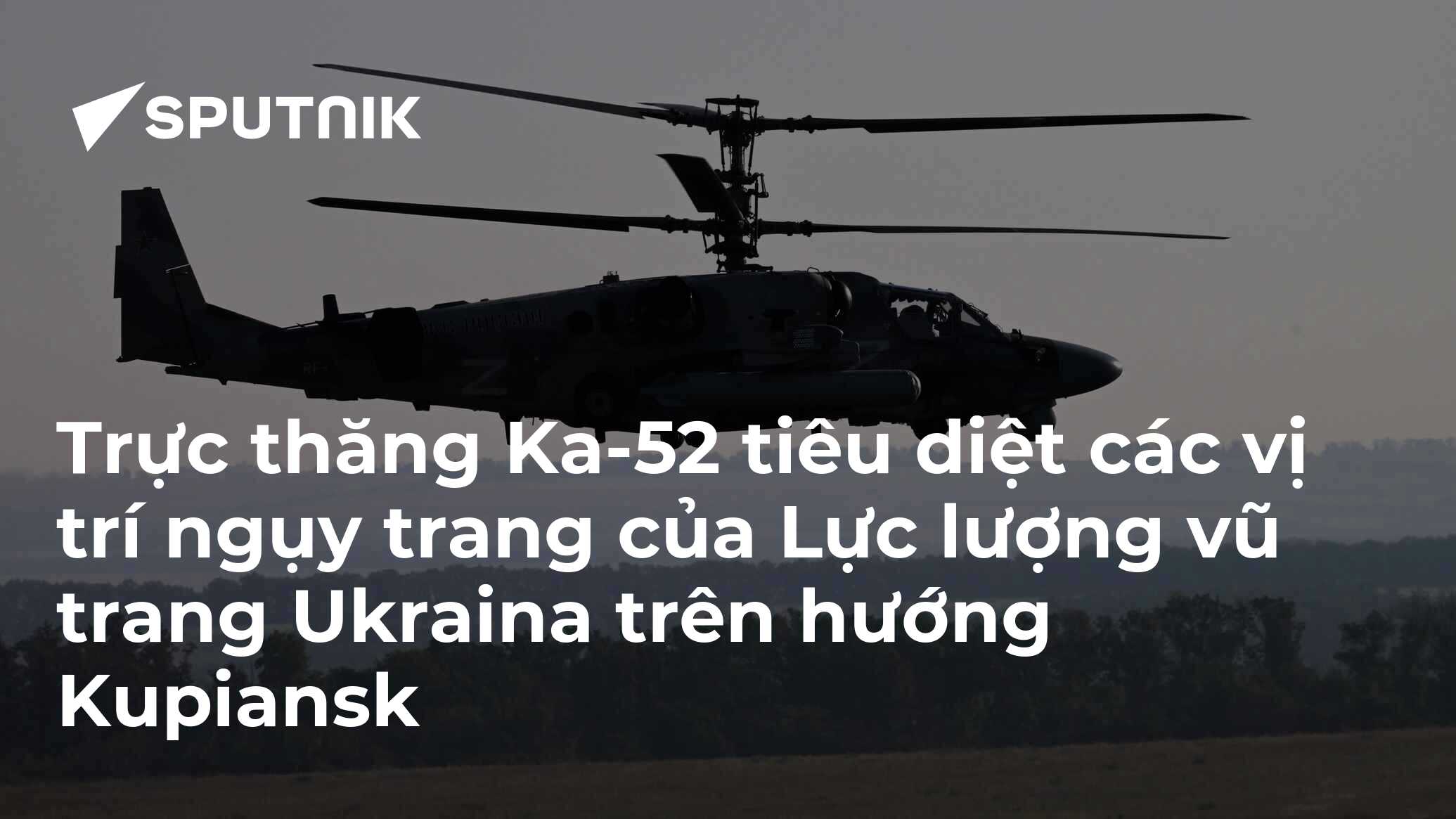 Trực thăng Ka-52 tiêu diệt các vị trí ngụy trang của Lực lượng vũ trang ...