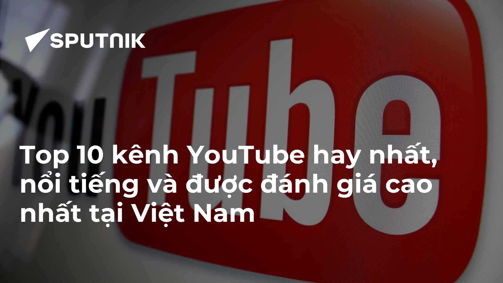 Top 10 kênh YouTube hay nhất, nổi tiếng và được đánh giá cao nhất tại ...