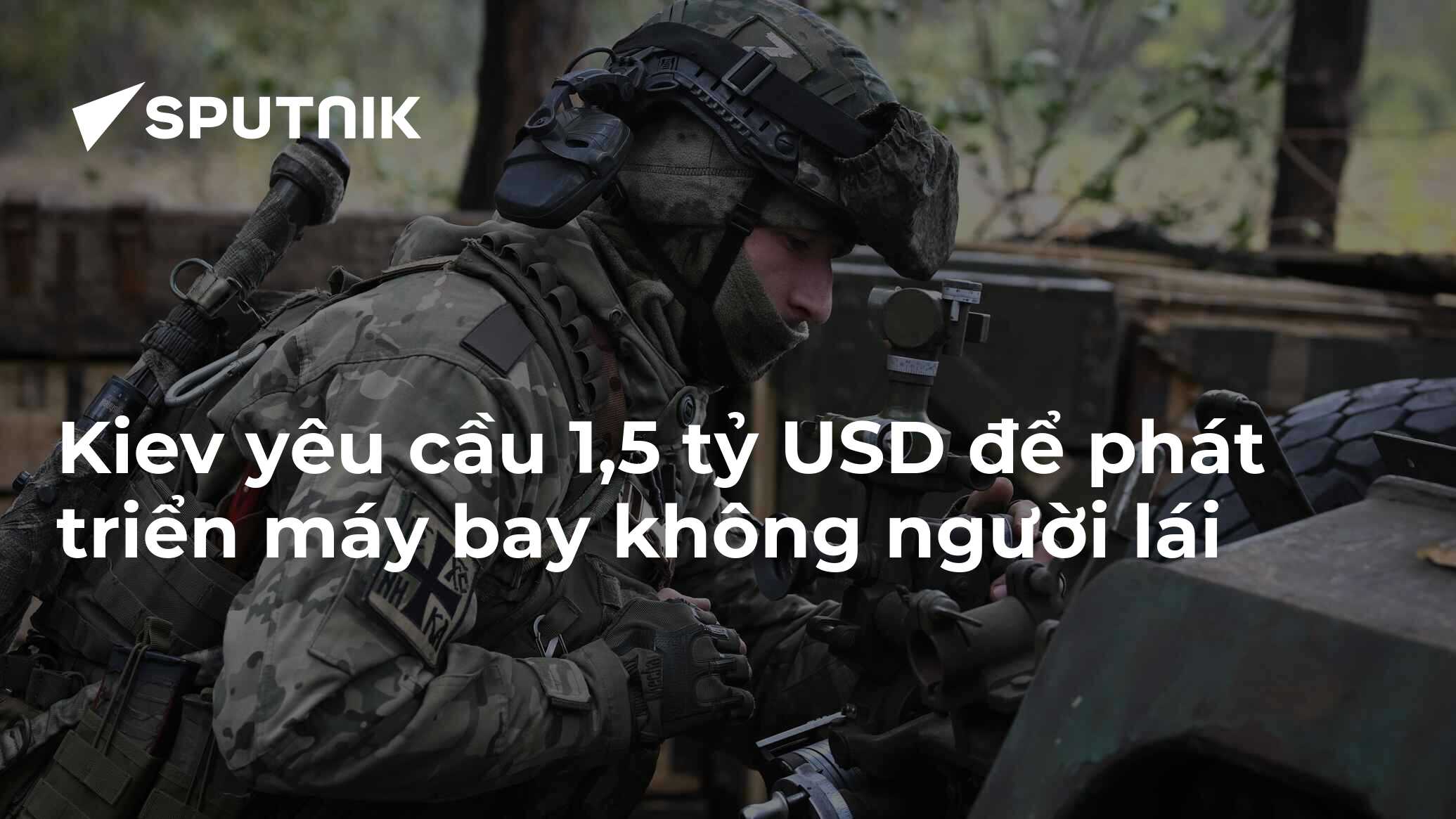 Kiev yêu cầu 1,5 tỷ USD để phát triển máy bay không người lái - 21.02. ...