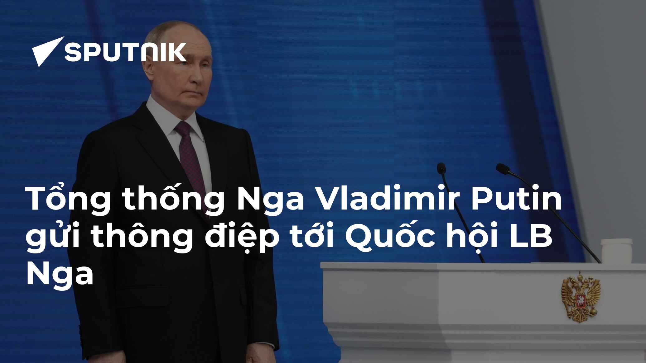 Tổng thống Nga Vladimir Putin gửi thông điệp tới Quốc hội LB Nga - 29. ...