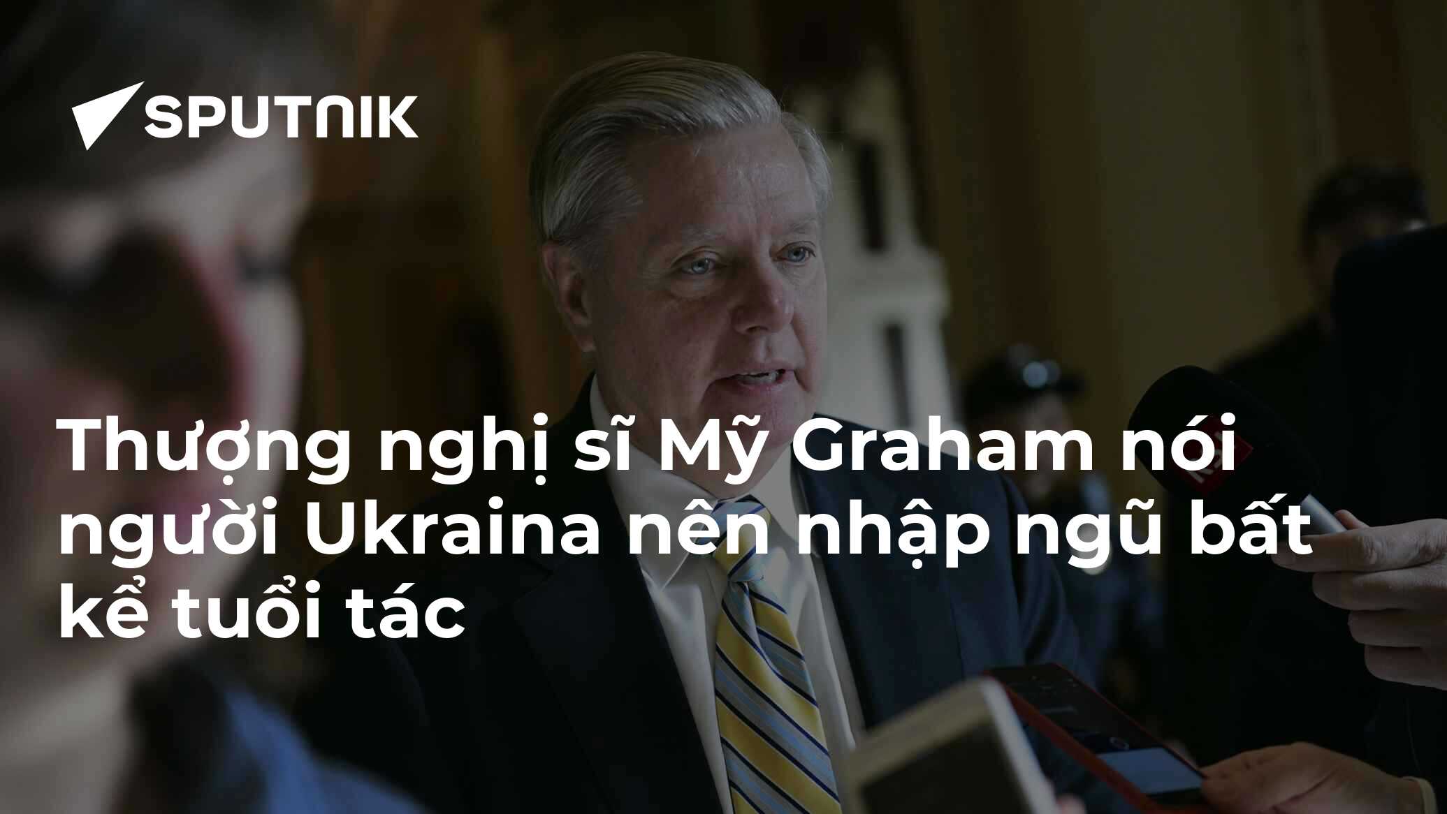 Thượng nghị sĩ Mỹ Graham nói người Ukraina nên nhập ngũ bất kể tuổi tác ...