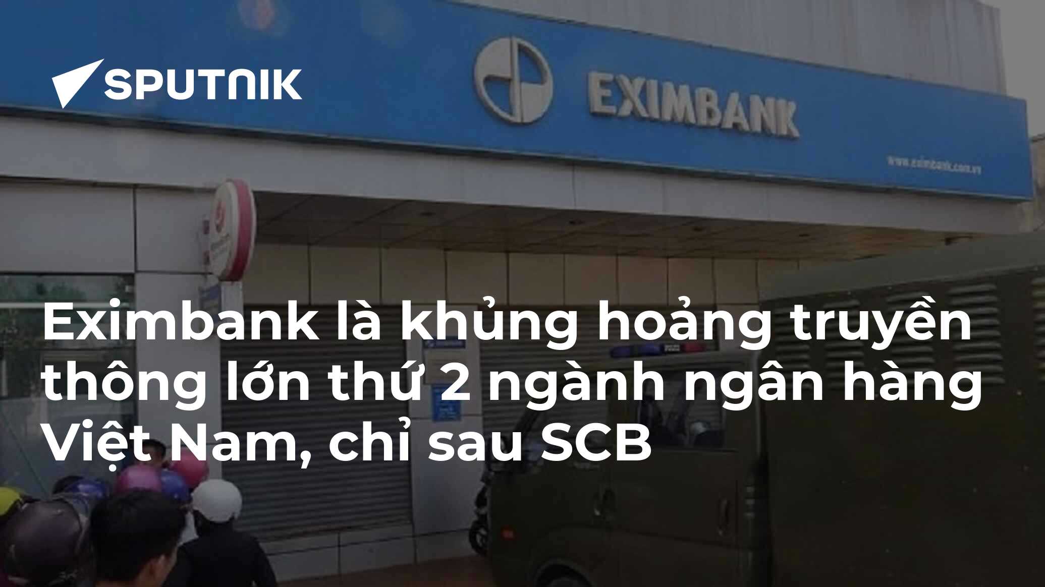 Eximbank là khủng hoảng truyền thông lớn thứ 2 ngành ngân hàng Việt Nam, chỉ sau SCB - 24.03. ...