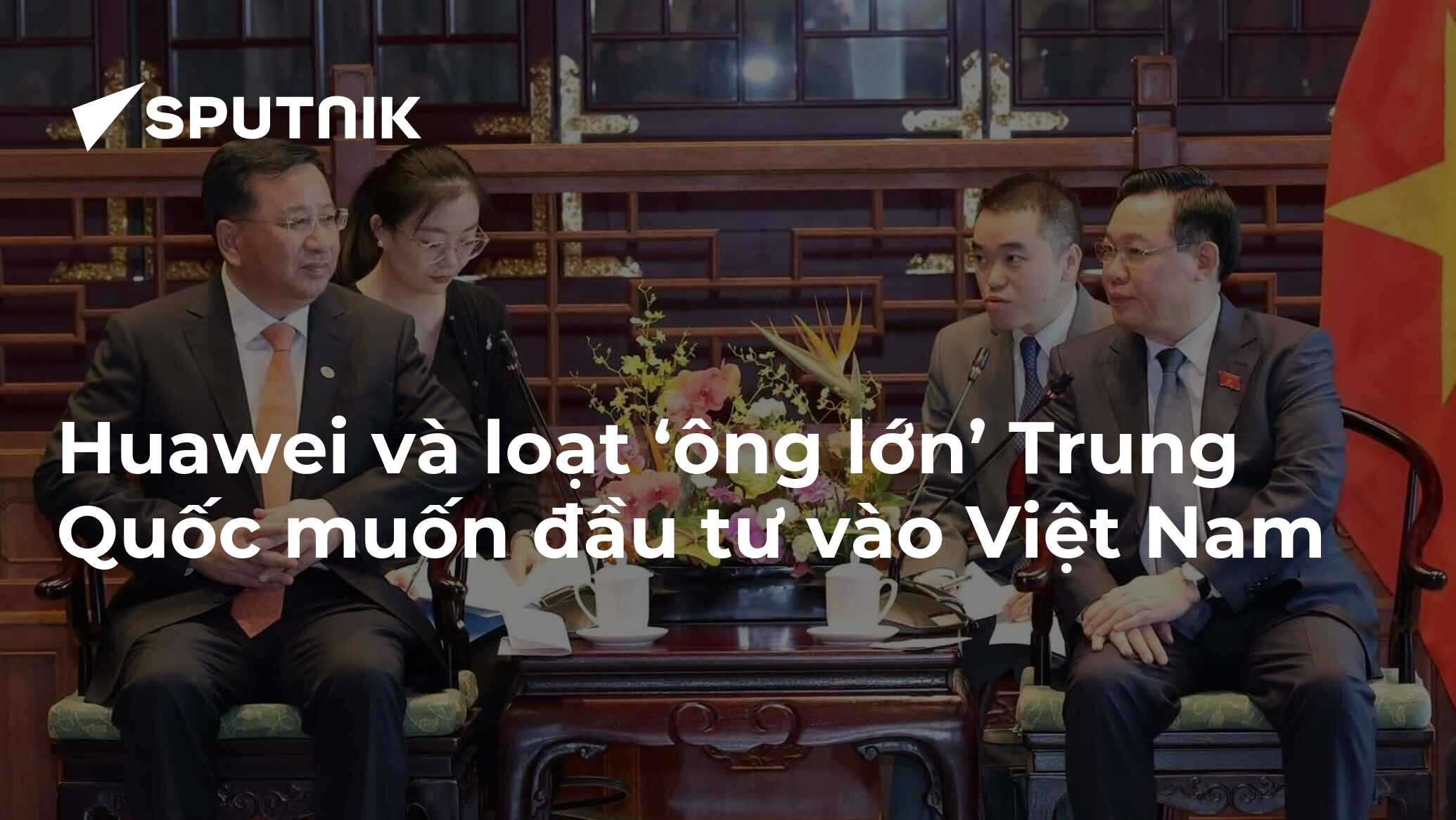 Huawei và loạt ‘ông lớn’ Trung Quốc muốn đầu tư vào Việt Nam - 09.04. ...