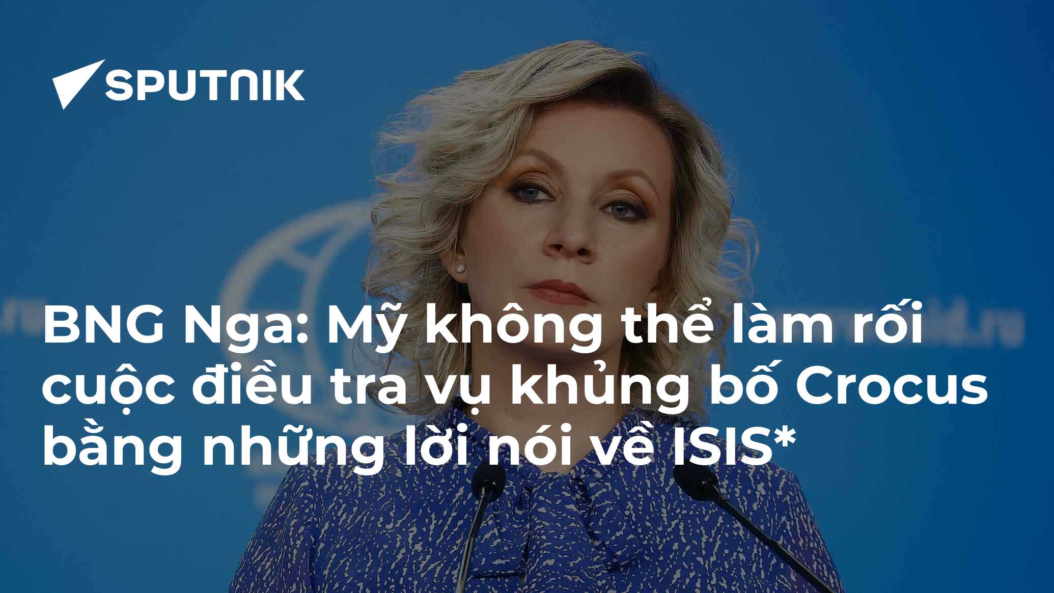 BNG Nga: Mỹ không thể làm rối cuộc điều tra vụ khủng bố Crocus bằng ...