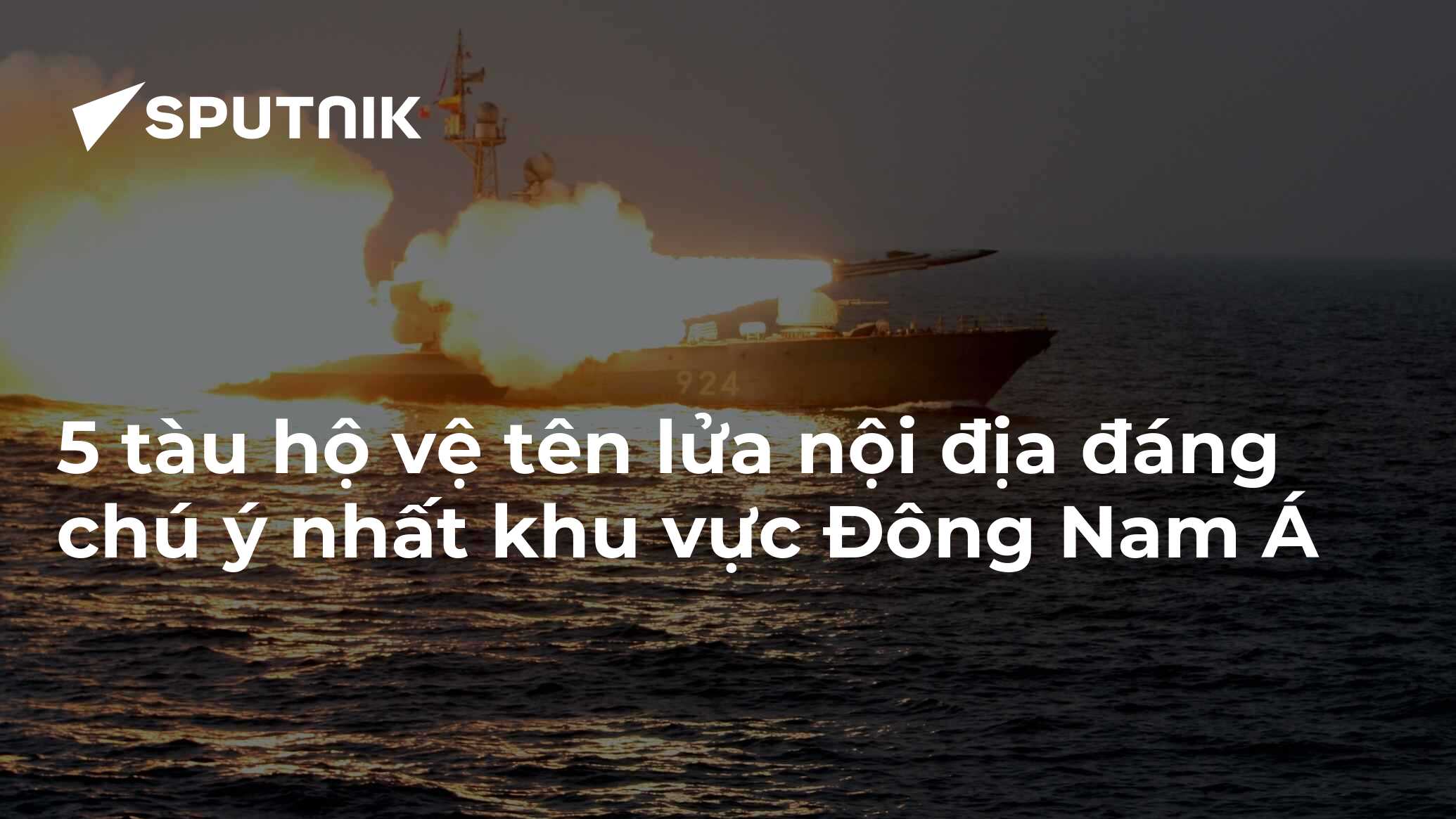 5 tàu hộ vệ tên lửa nội địa đáng chú ý nhất khu vực Đông Nam Á - 16.02. ...
