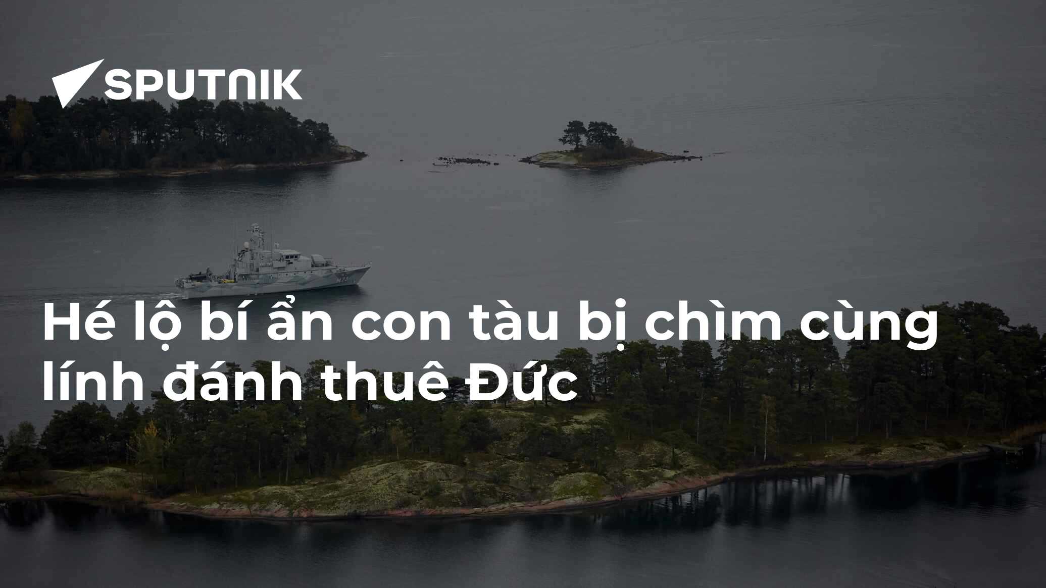 Hé lộ bí ẩn con tàu bị chìm cùng lính đánh thuê Đức - 30.04.2024 ...