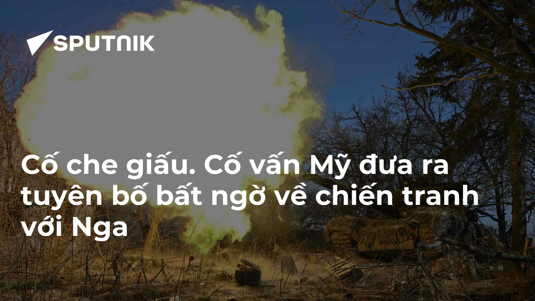 Cố che giấu. Cố vấn Mỹ đưa ra tuyên bố bất ngờ về chiến tranh với Nga ...
