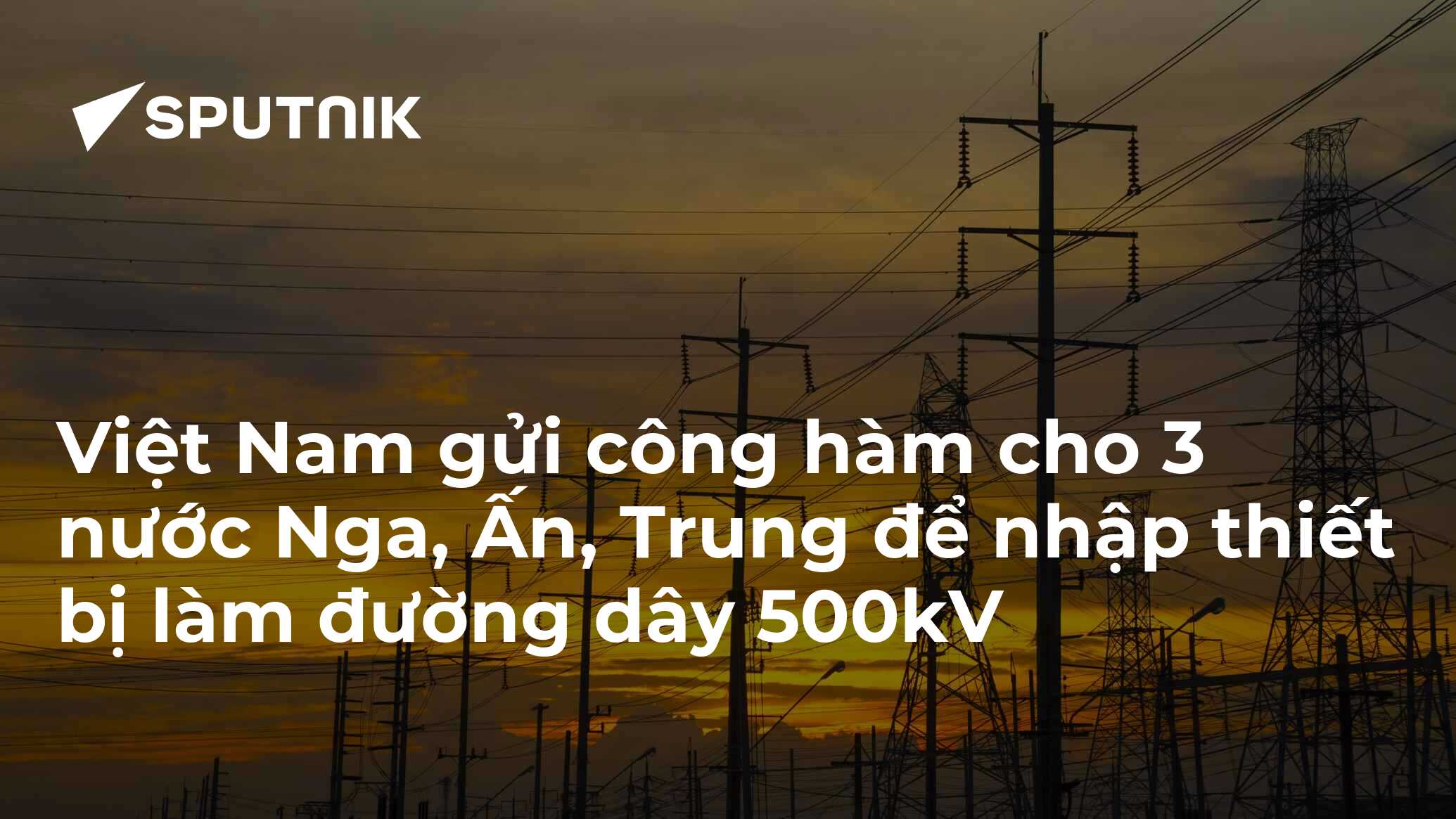 Việt Nam gửi công hàm cho 3 nước Nga, Ấn, Trung để nhập thiết bị làm ...