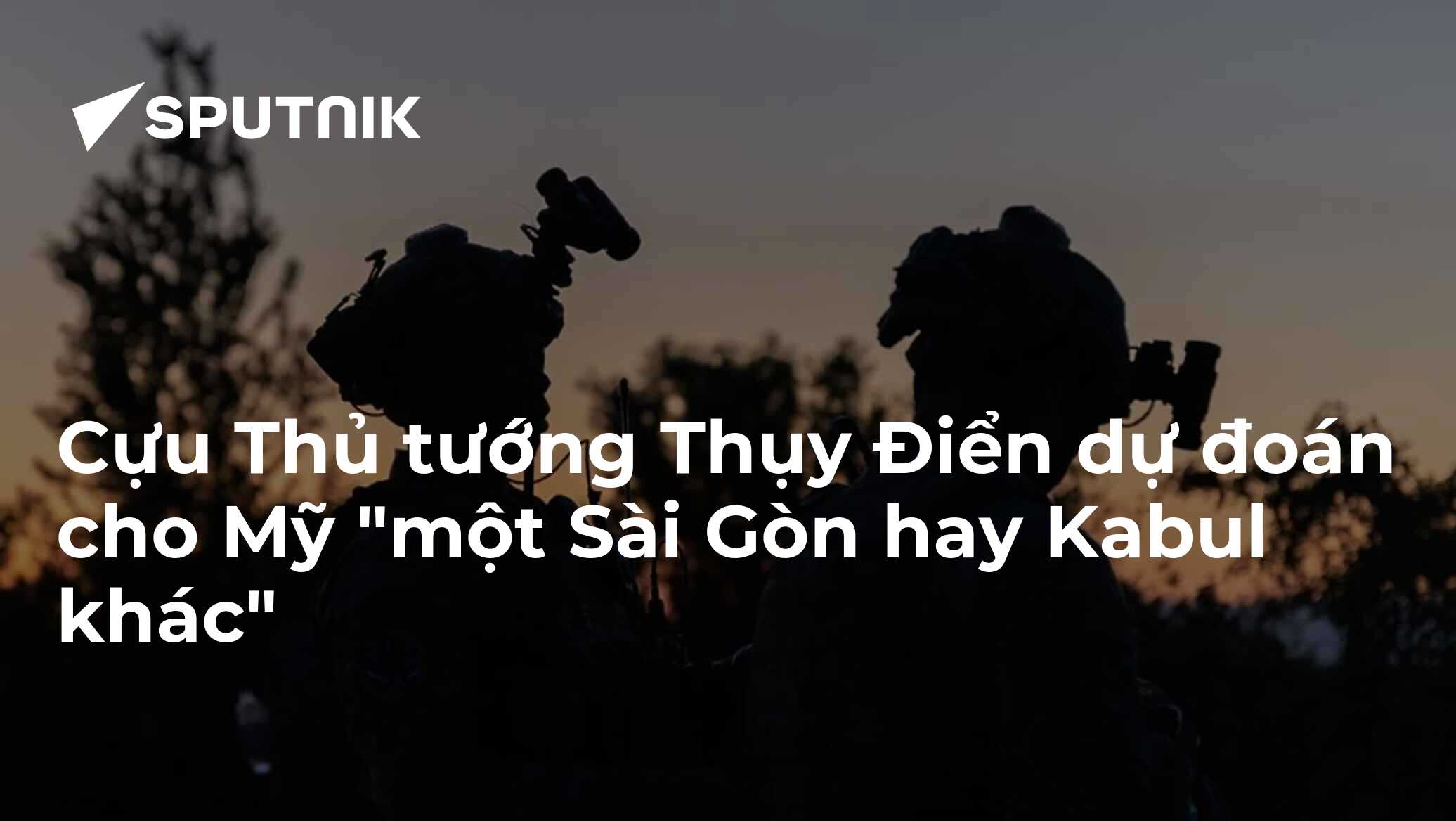Cựu Thủ tướng Thụy Điển dự đoán cho Mỹ "một Sài Gòn hay Kabul khác ...
