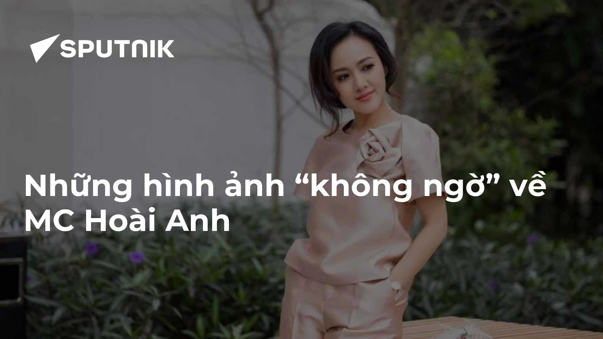Những hình ảnh “không ngờ” về MC Hoài Anh - 07.03.2017, Sputnik Việt Nam