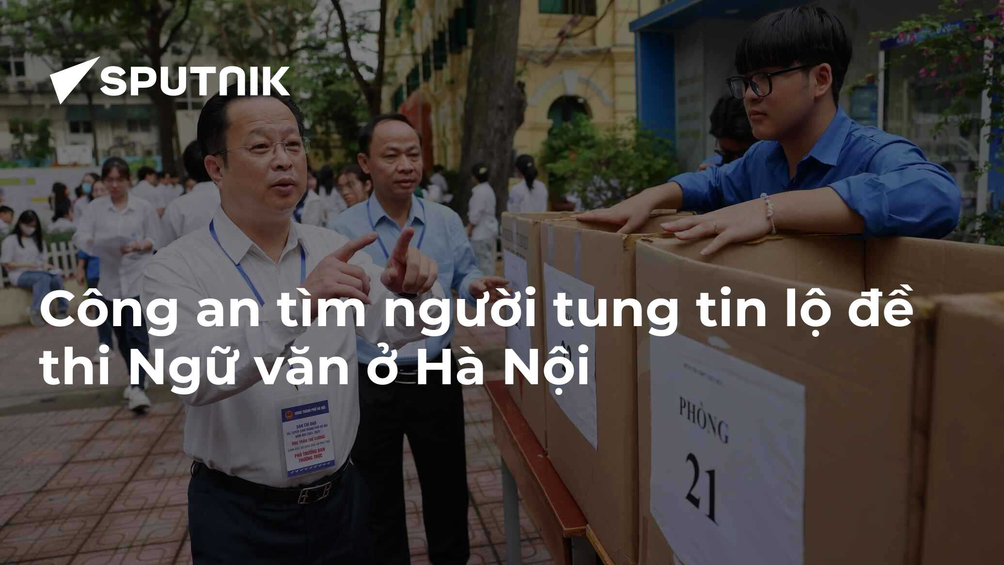 Công an tìm người tung tin lộ đề thi Ngữ văn ở Hà Nội - 09.06.2024 ...