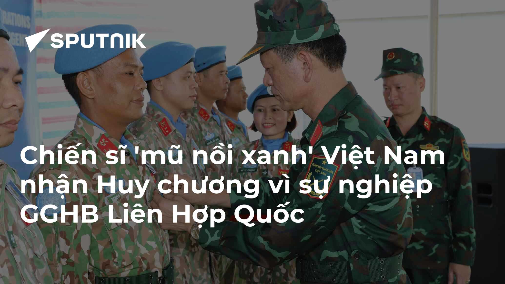 Chiến sĩ 'mũ nồi xanh' Việt Nam nhận Huy chương vì sự nghiệp GGHB Liên ...