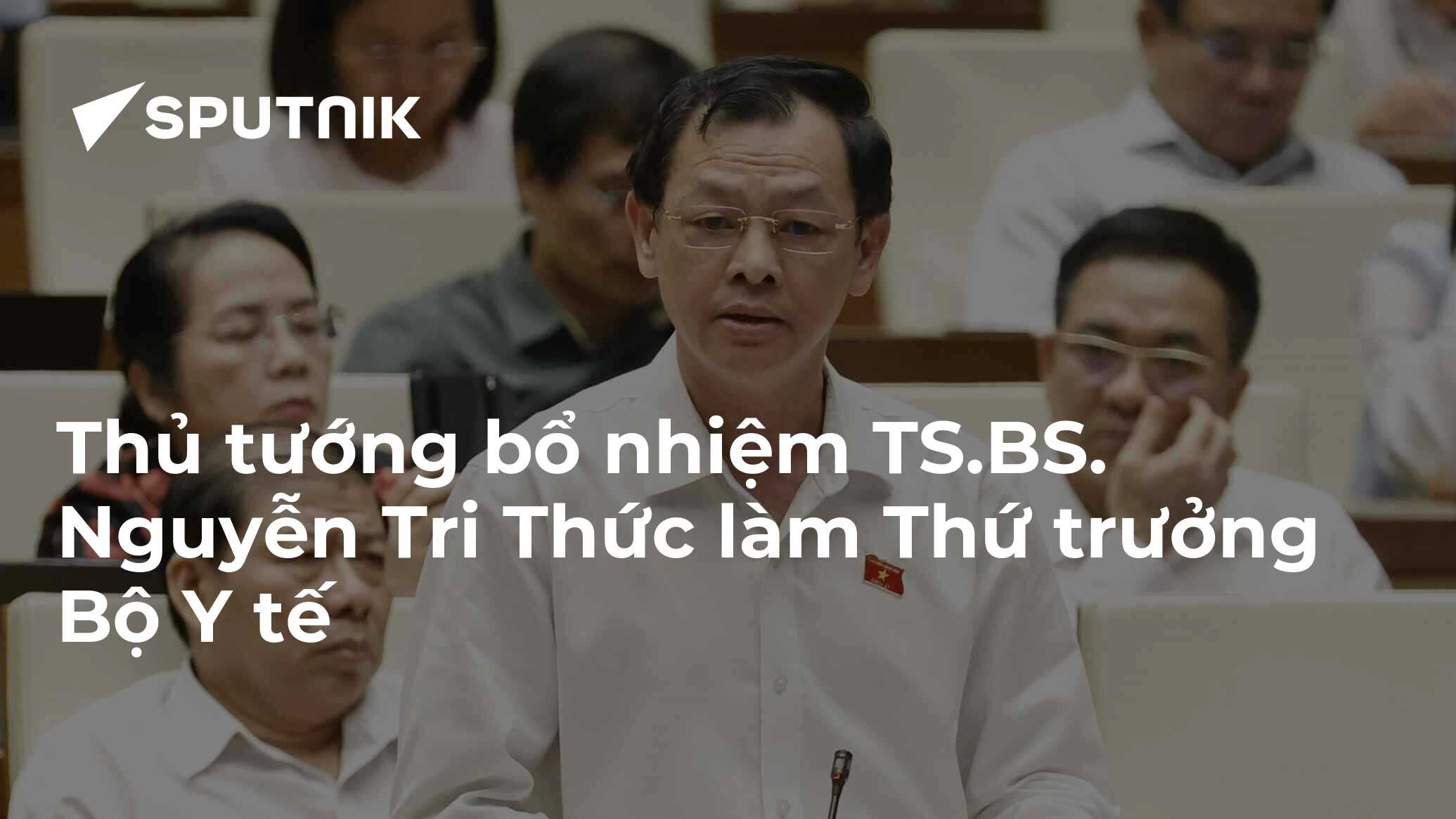 Thủ tướng bổ nhiệm TS.BS. Nguyễn Tri Thức làm Thứ trưởng Bộ Y tế - 30. ...