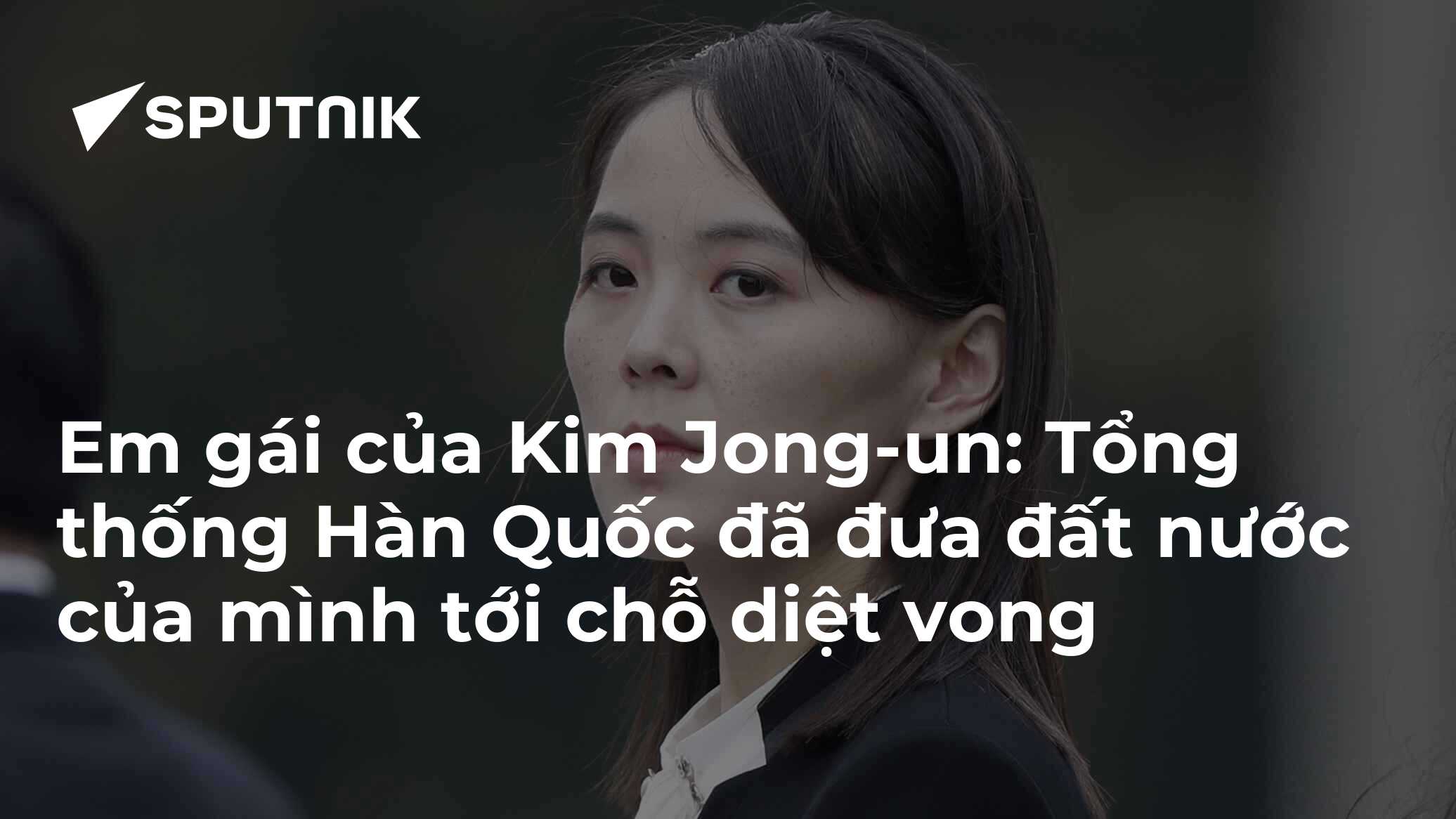 Em gái của Kim Jong-un: Tổng thống Hàn Quốc đã đưa đất nước của mình ...