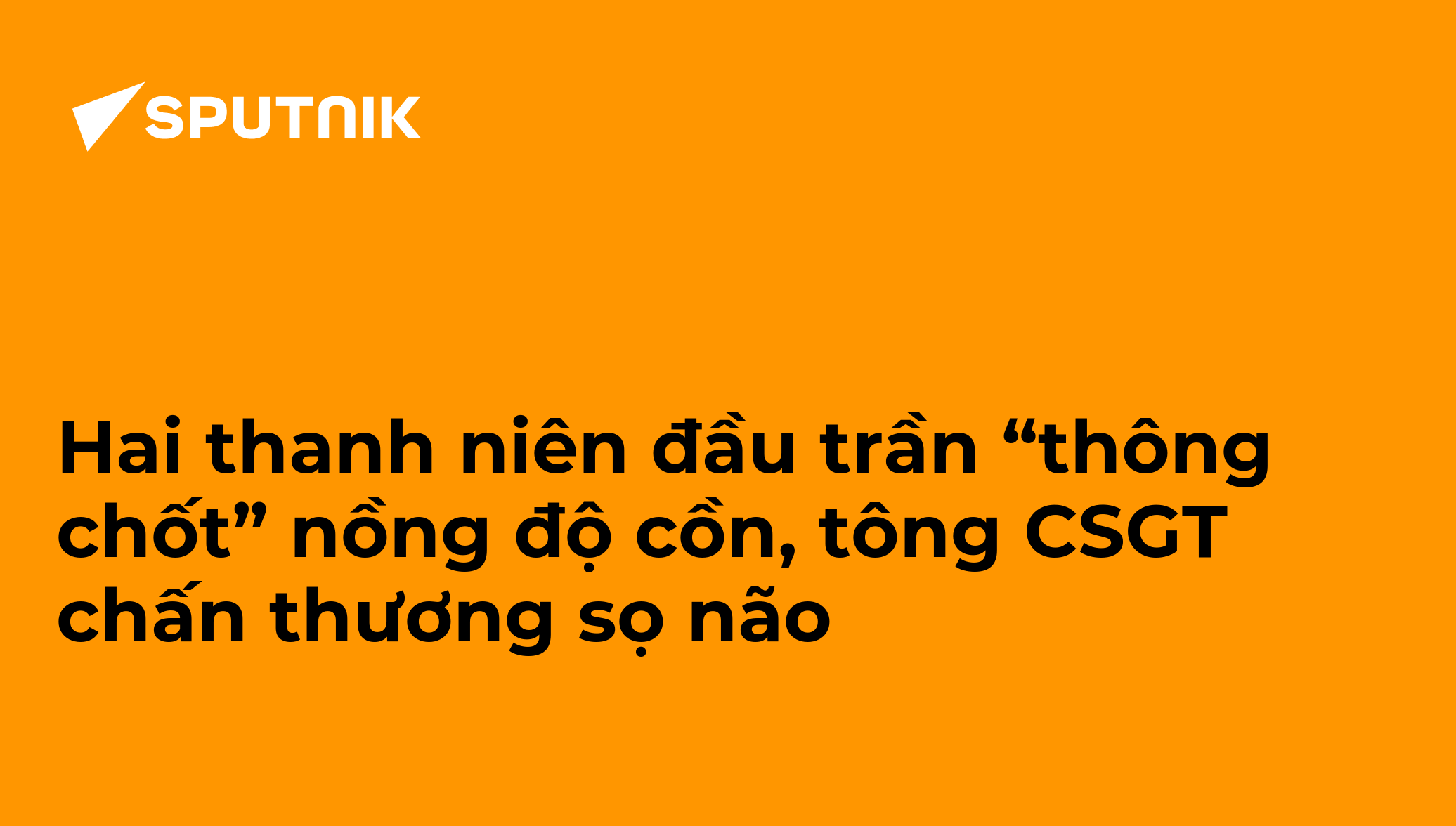 Hai thanh niên đầu trần “thông chốt” nồng độ cồn, tông CSGT chấn thương sọ não - 13.07.2024 ...