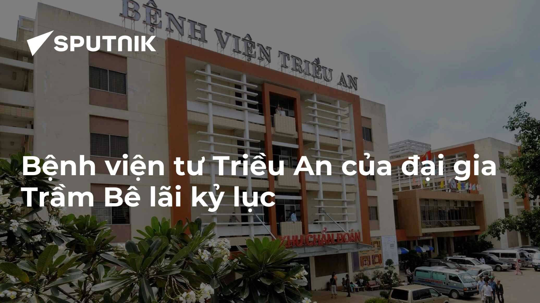 Bệnh viện tư Triều An của đại gia Trầm Bê lãi kỷ lục - 23.07.2024 ...