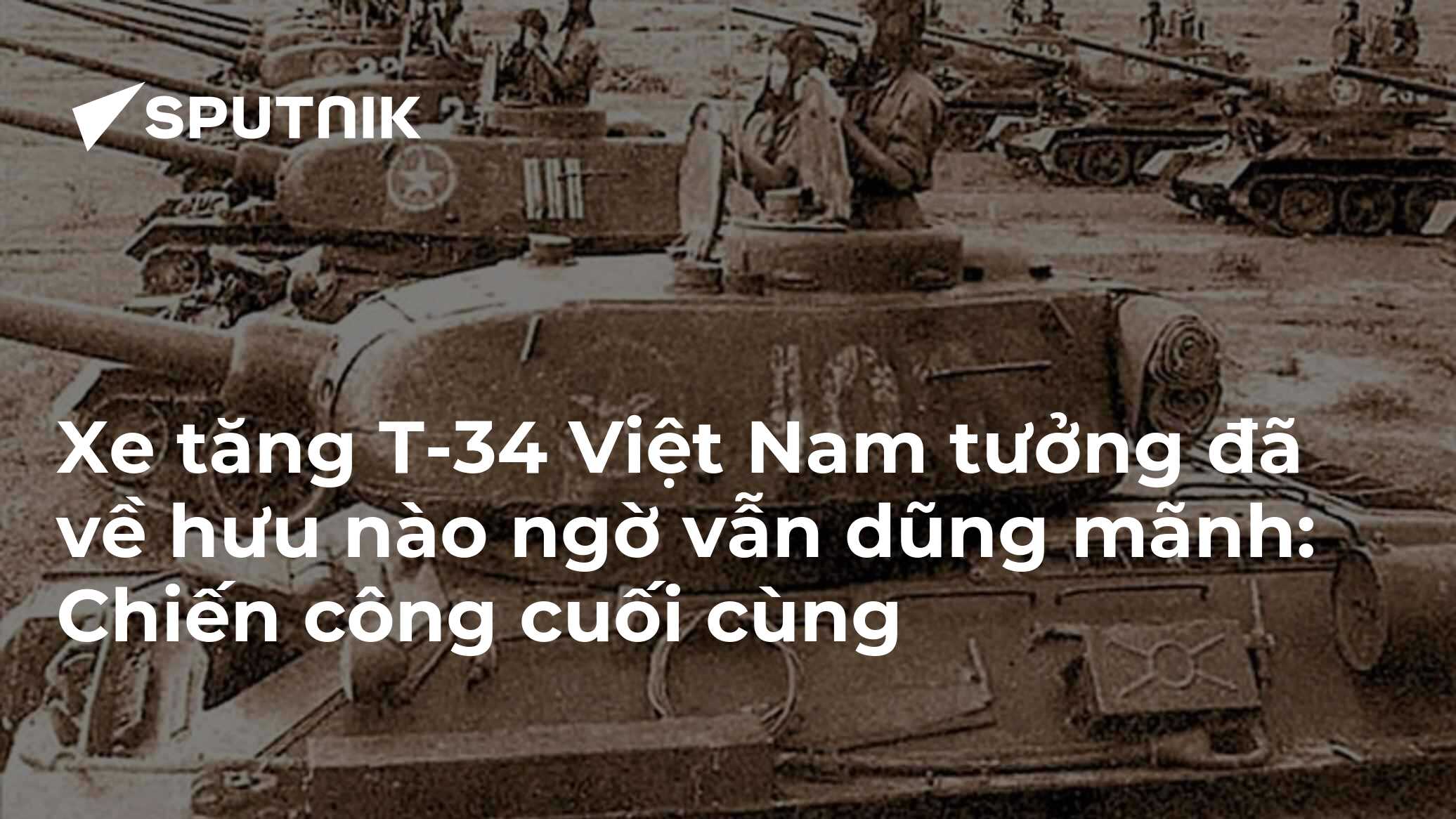 Xe tăng T-34 Việt Nam tưởng đã về hưu nào ngờ vẫn dũng mãnh: Chiến công ...
