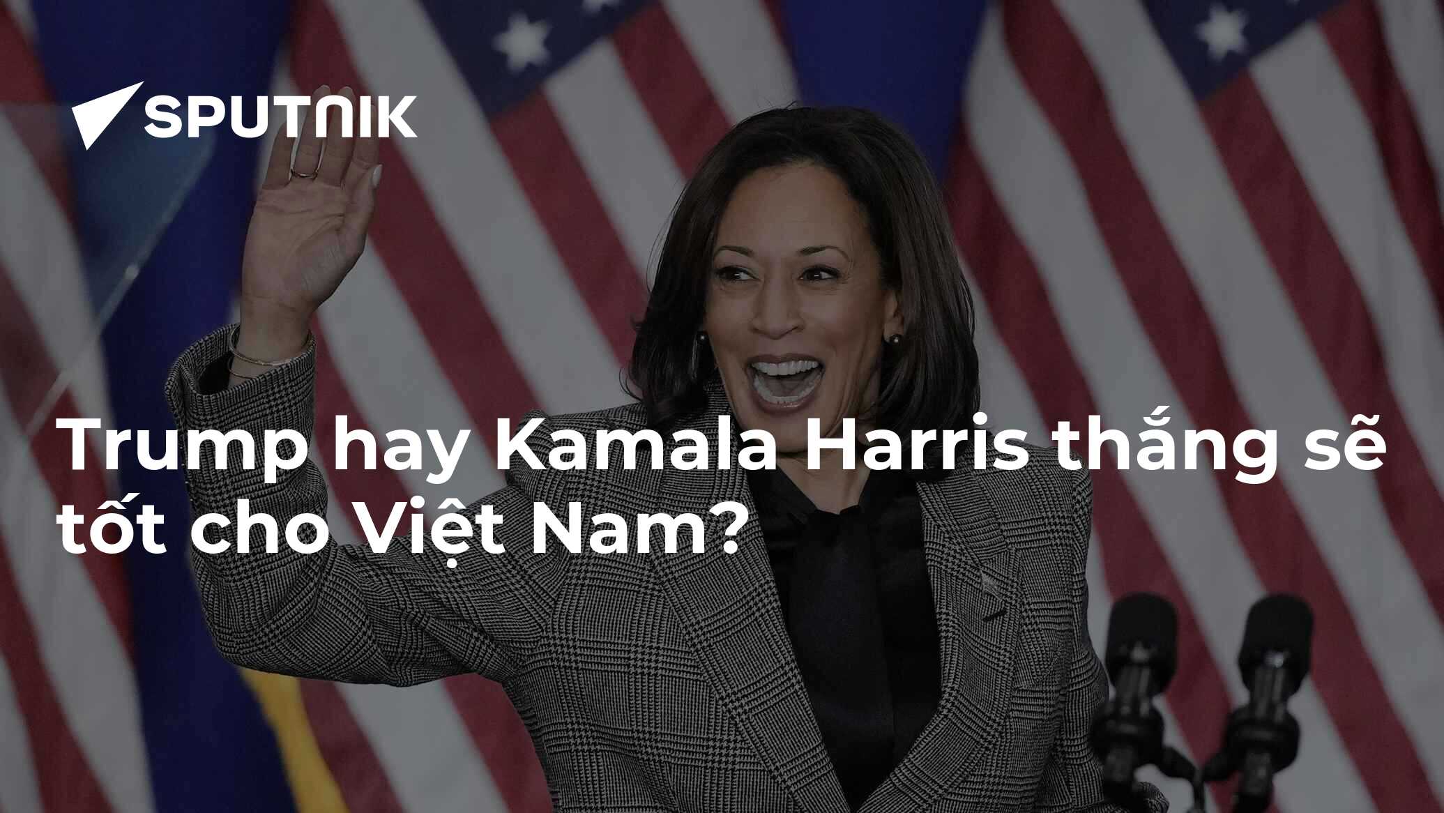 Trump hay Kamala Harris thắng sẽ tốt cho Việt Nam? - 08.08.2024 ...