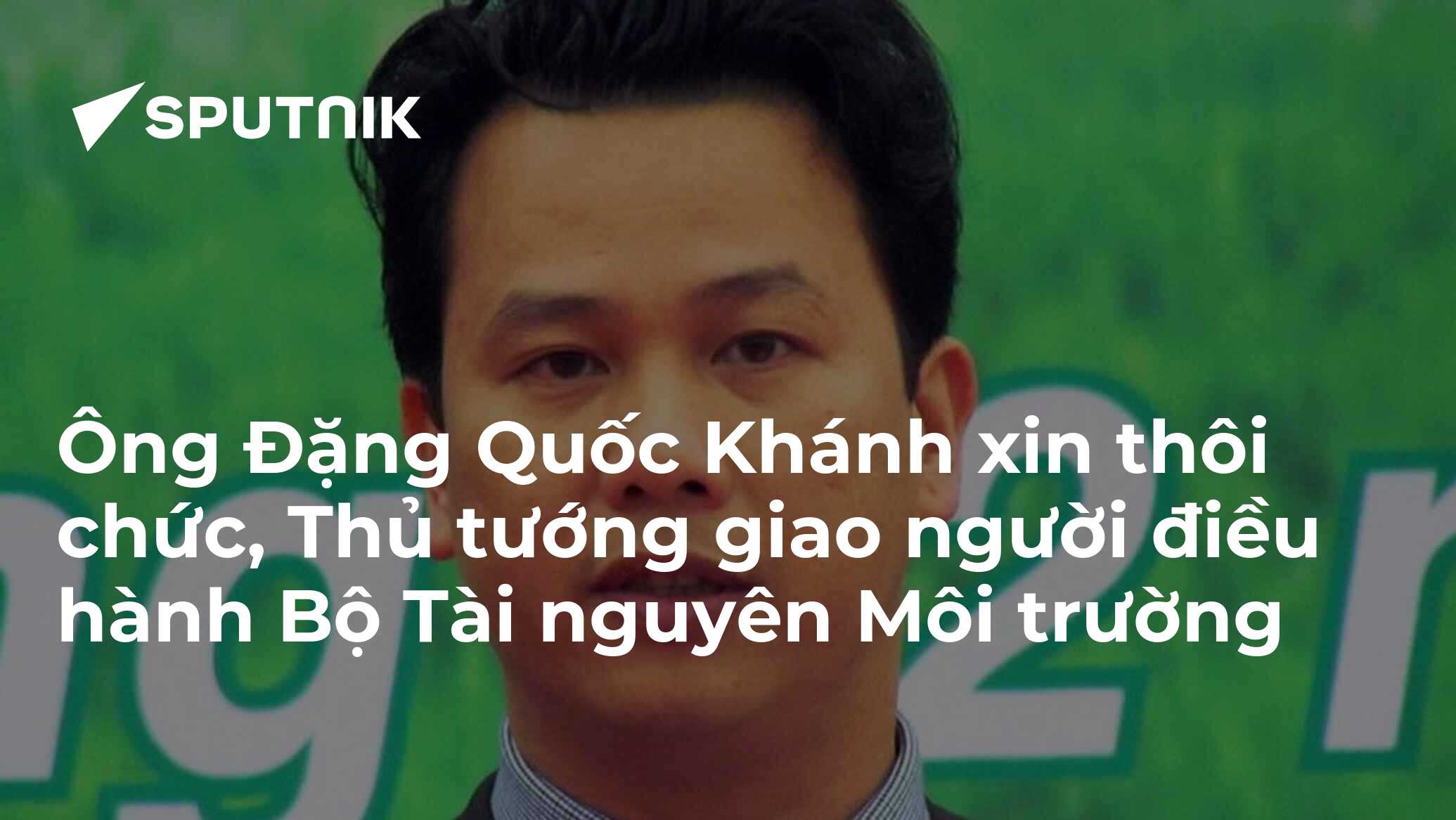 Ông Đặng Quốc Khánh xin thôi chức, Thủ tướng giao người điều hành Bộ ...