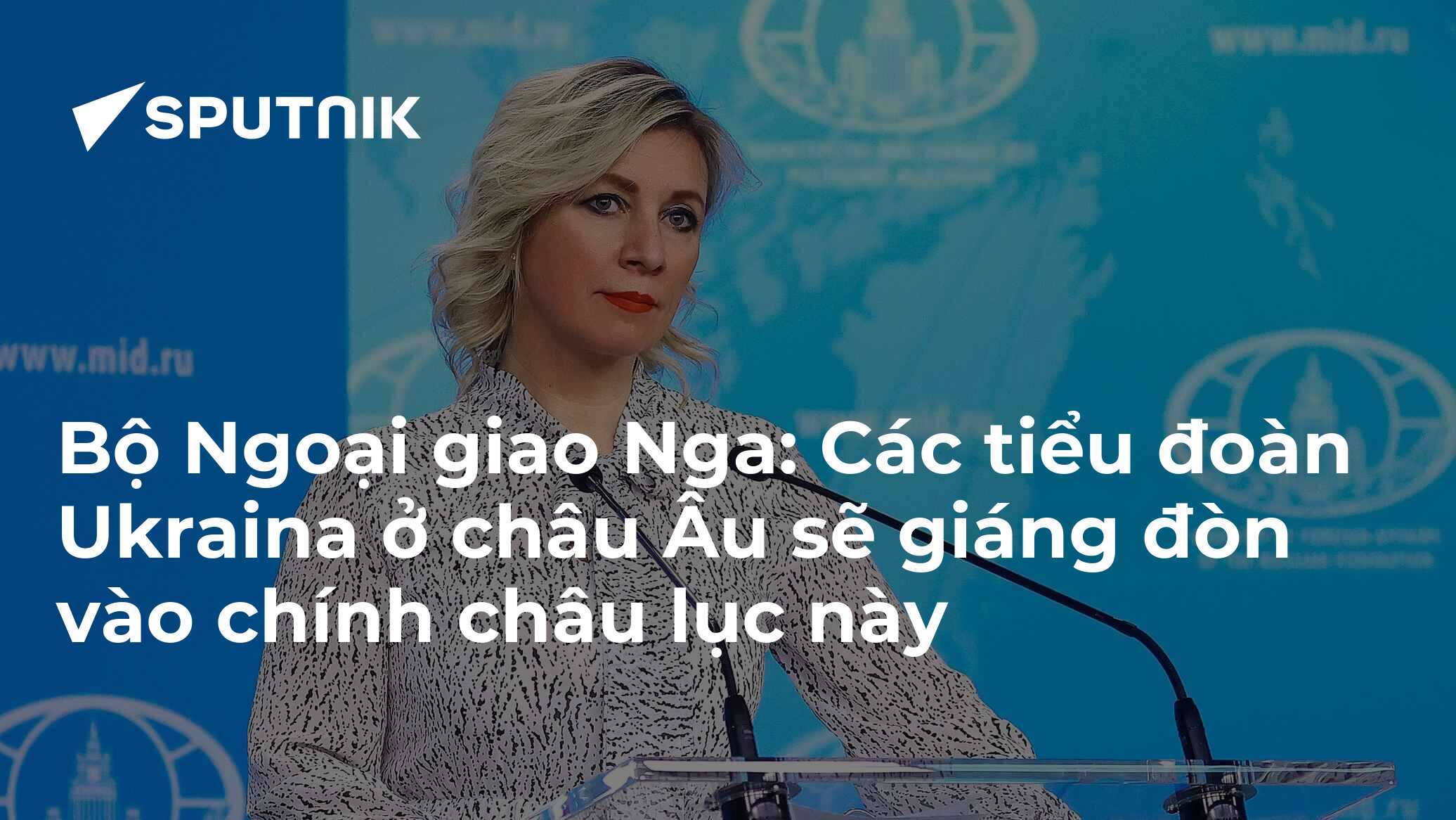 Bộ Ngoại giao Nga: Các tiểu đoàn Ukraina ở châu Âu sẽ giáng đòn vào ...